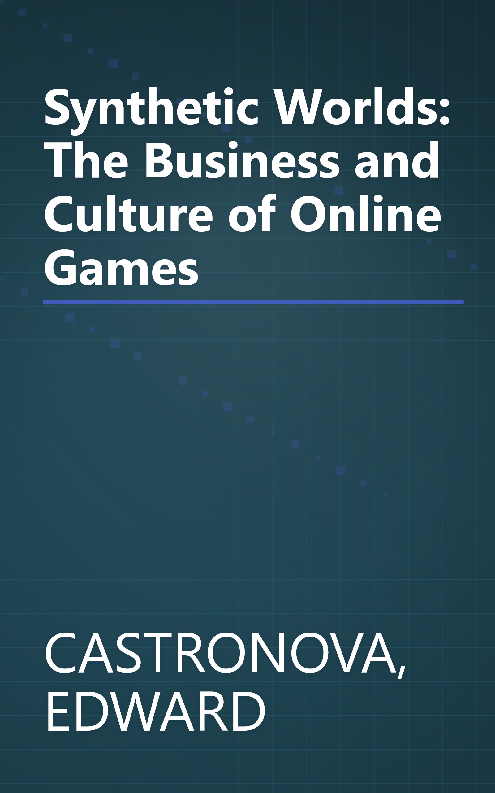Synthetic Worlds: The Business and Culture of Online Games book cover