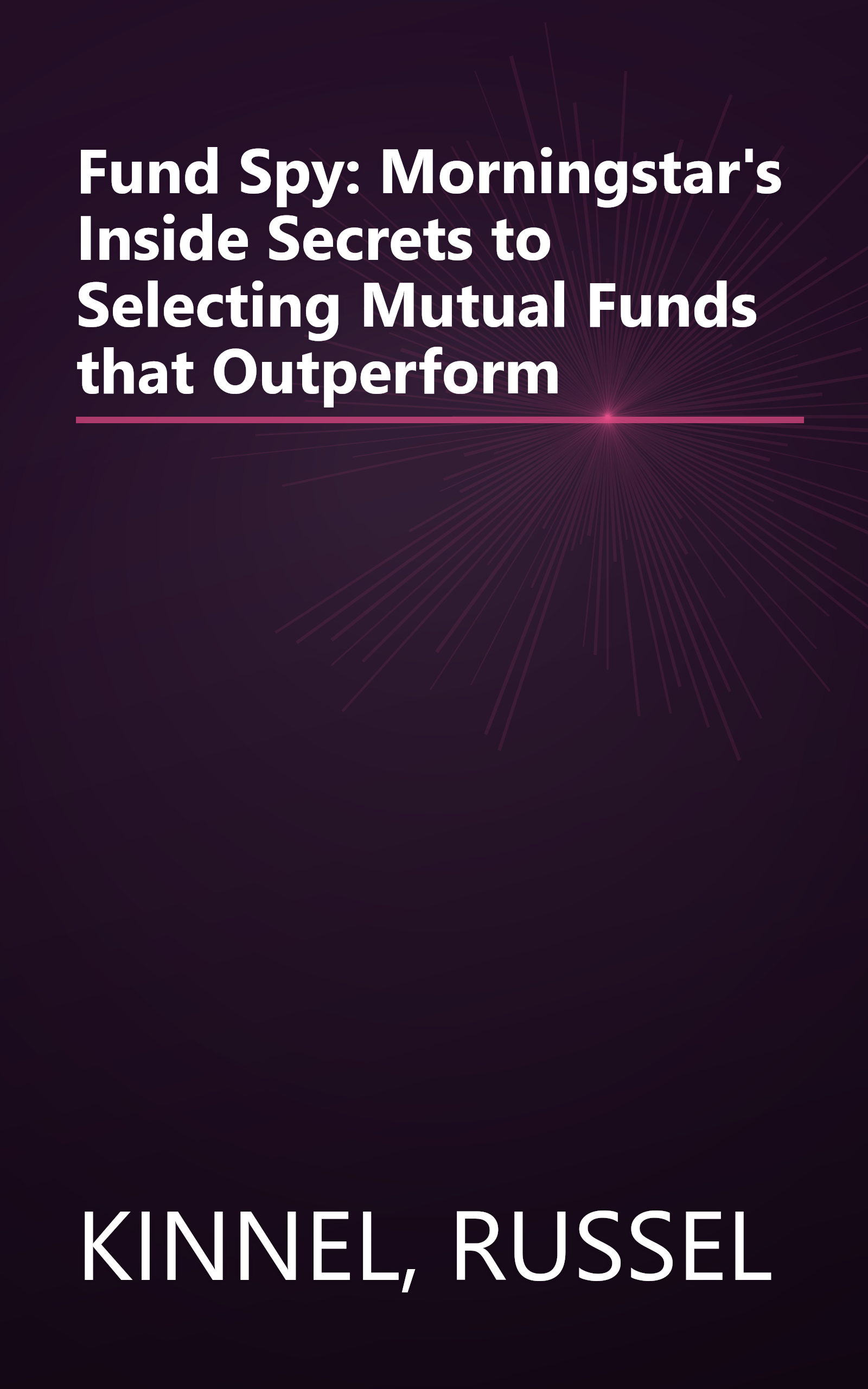 Fund Spy: Morningstar's Inside Secrets to Selecting Mutual Funds that Outperform book cover