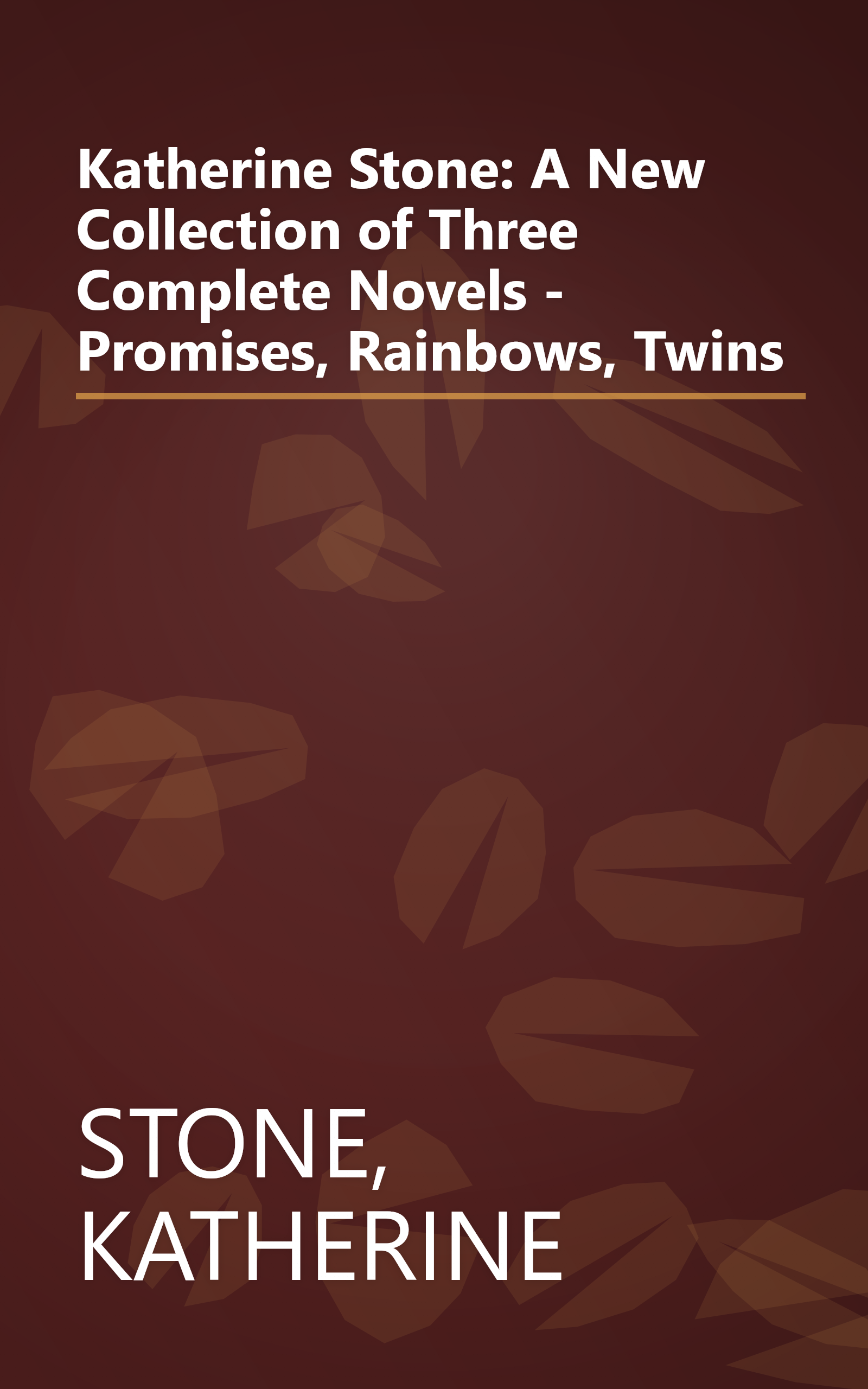 Katherine Stone: A New Collection of Three Complete Novels - Promises, Rainbows, Twins book cover
