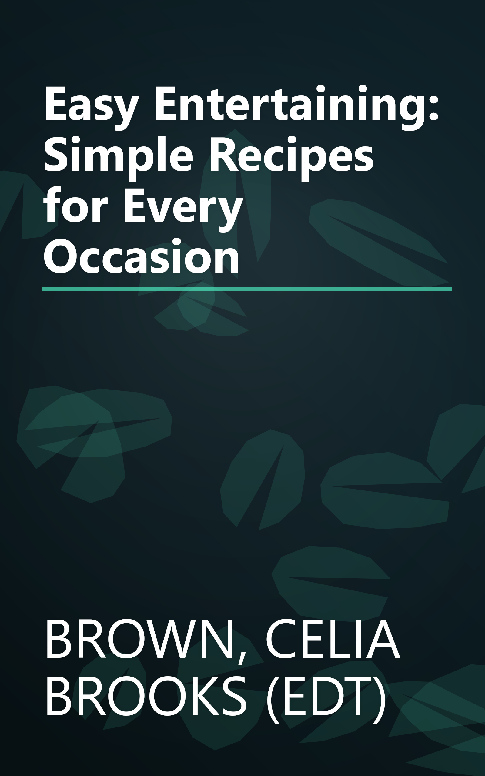 Easy Entertaining: Simple Recipes for Every Occasion book cover