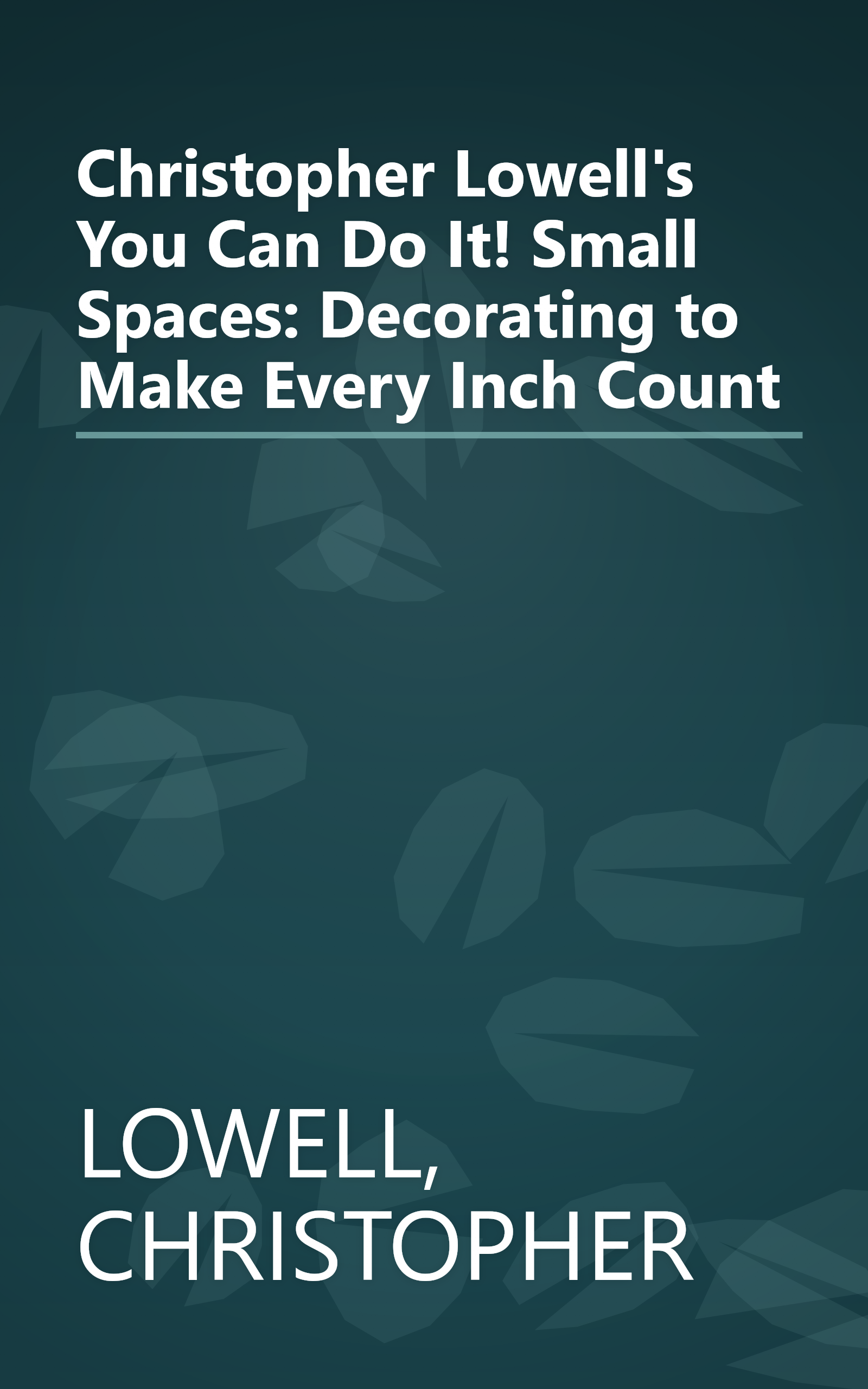 Christopher Lowell's You Can Do It! Small Spaces: Decorating to Make Every Inch Count book cover