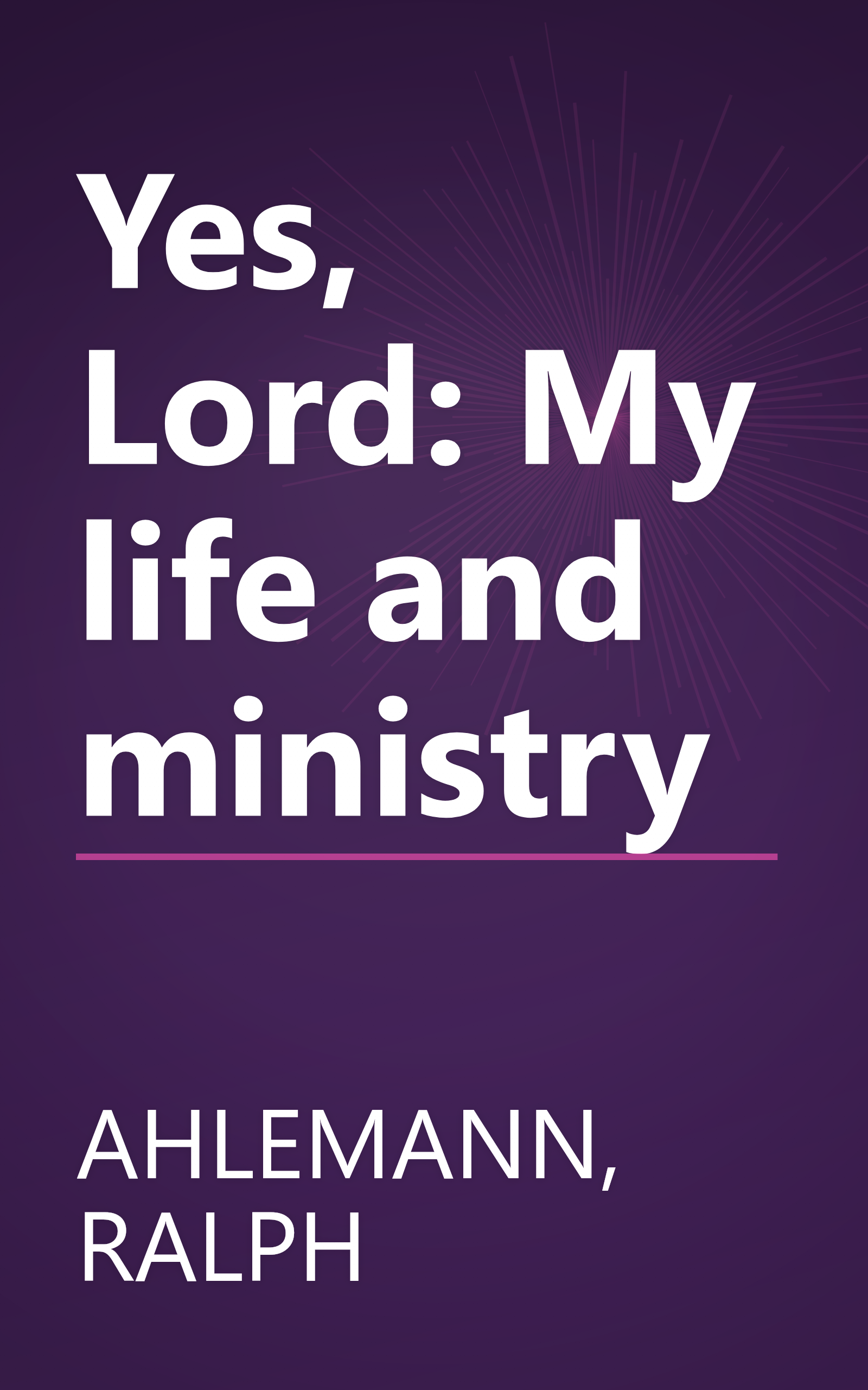 Yes, Lord: My life and ministry book cover