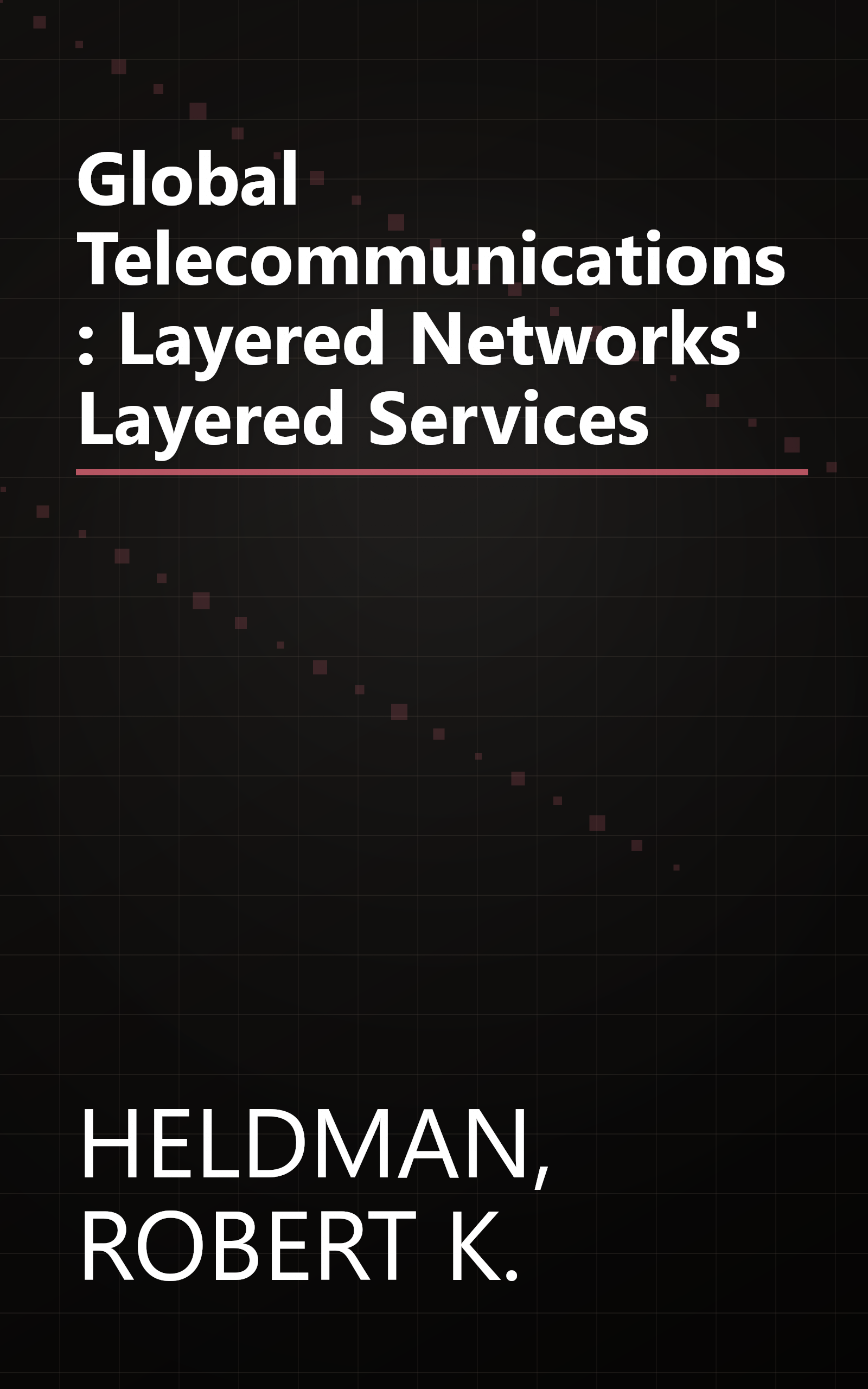 Global Telecommunications: Layered Networks' Layered Services book cover