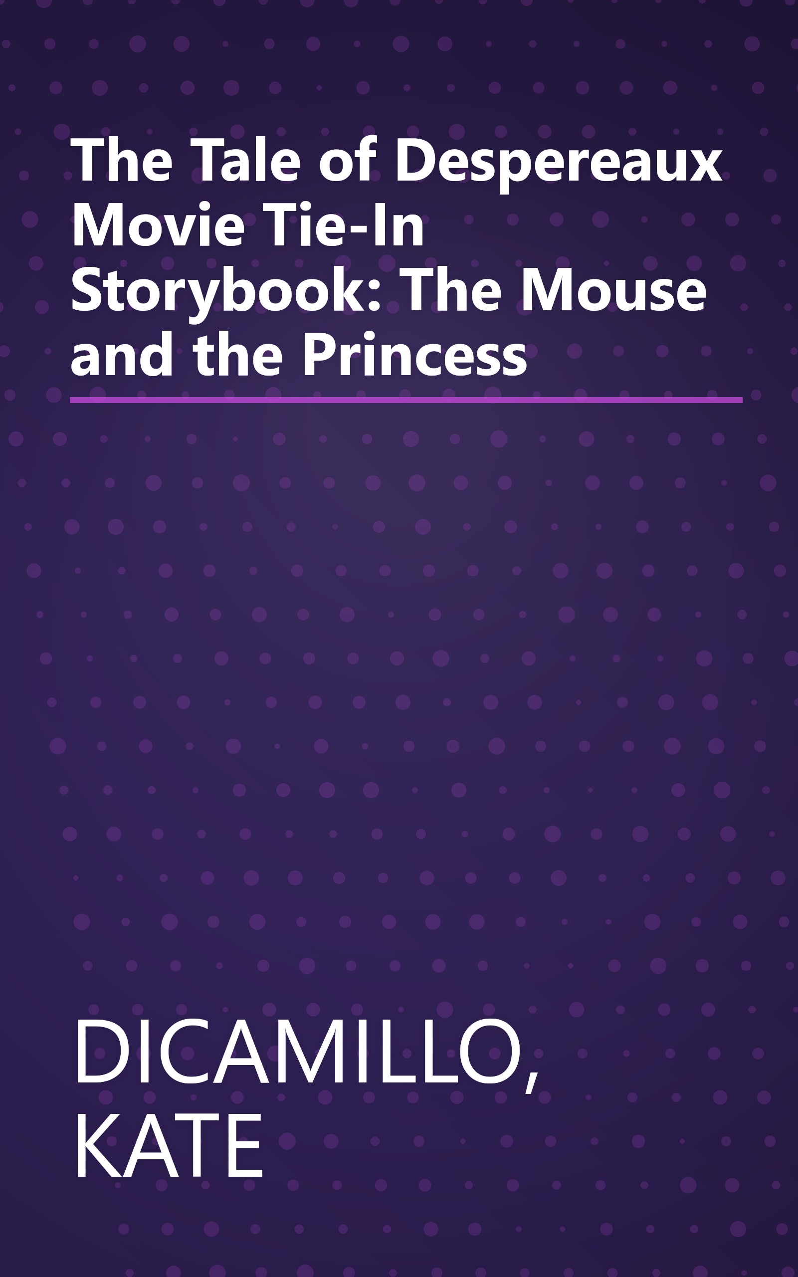 The Tale of Despereaux Movie Tie-In Storybook: The Mouse and the Princess book cover