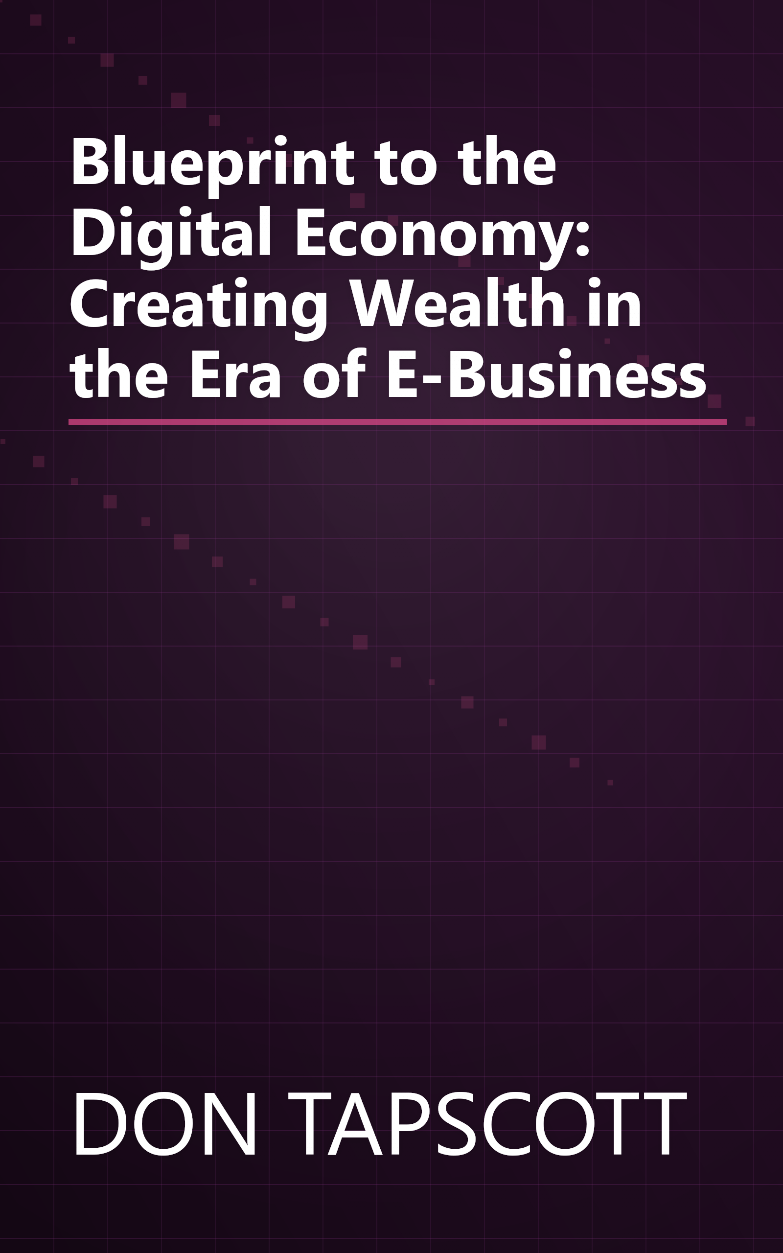 Blueprint to the Digital Economy: Creating Wealth in the Era of E-Business book cover