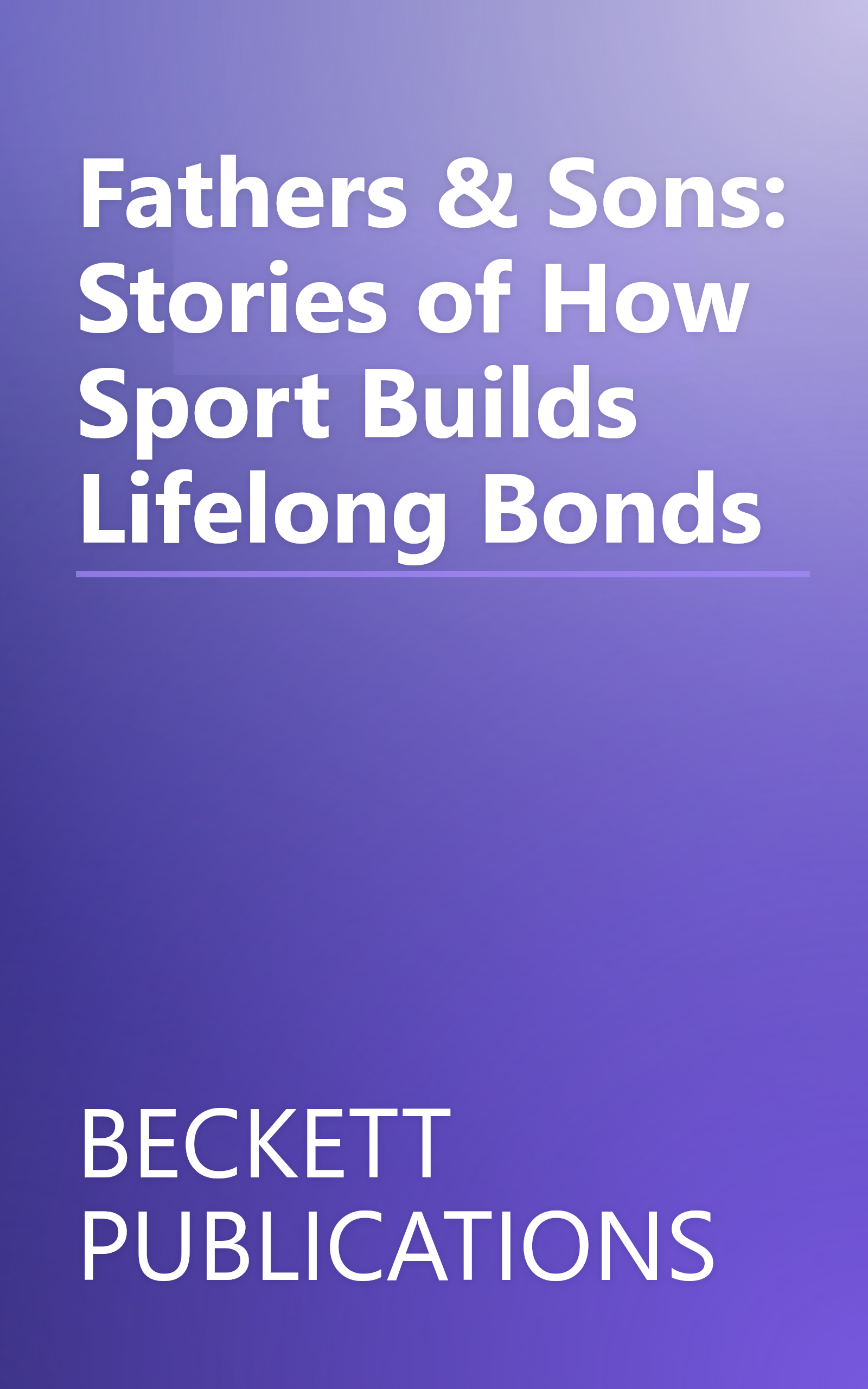 Fathers & Sons: Stories of How Sport Builds Lifelong Bonds book cover
