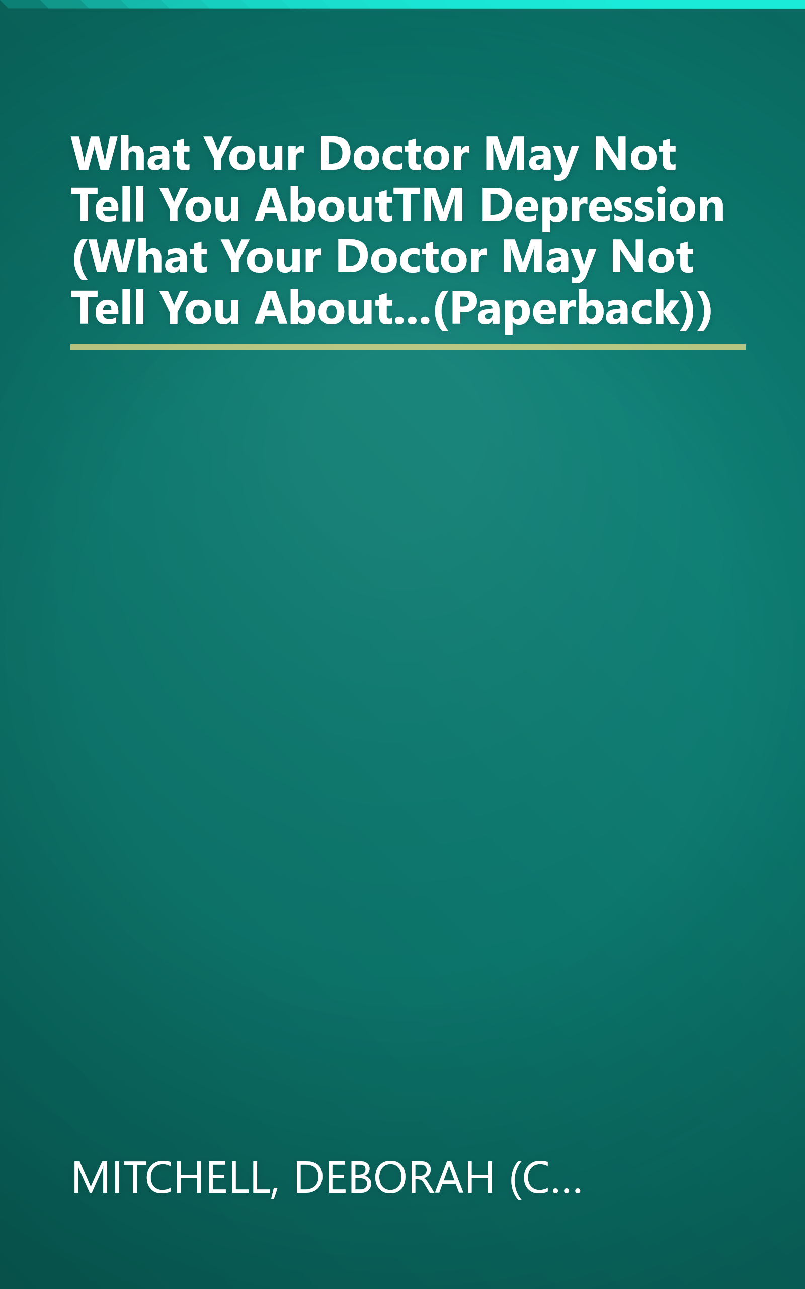 What Your Doctor May Not Tell You AboutTM Depression (What Your Doctor May Not Tell You About...(Paperback)) book cover