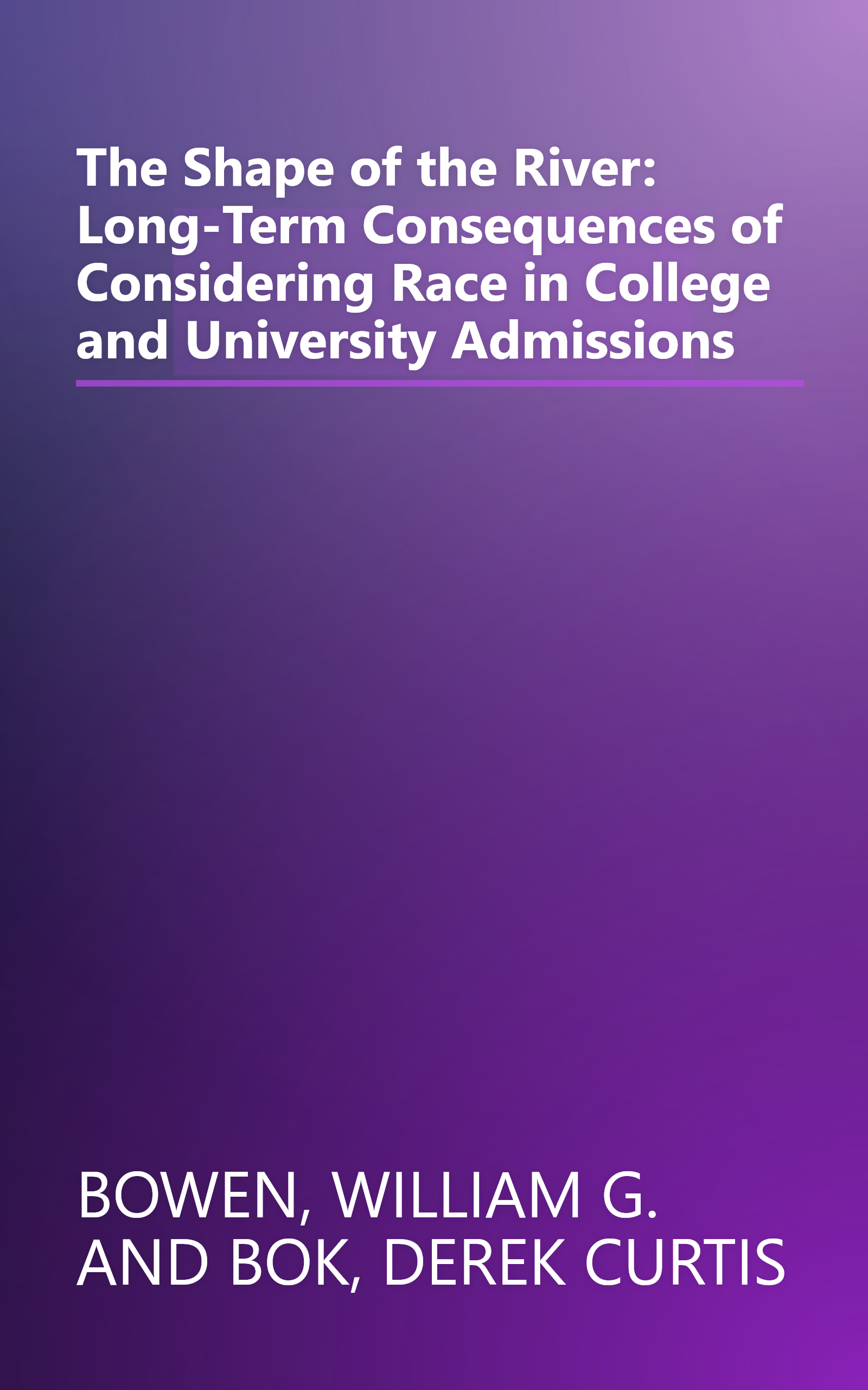 The Shape of the River: Long-Term Consequences of Considering Race in College and University Admissions book cover