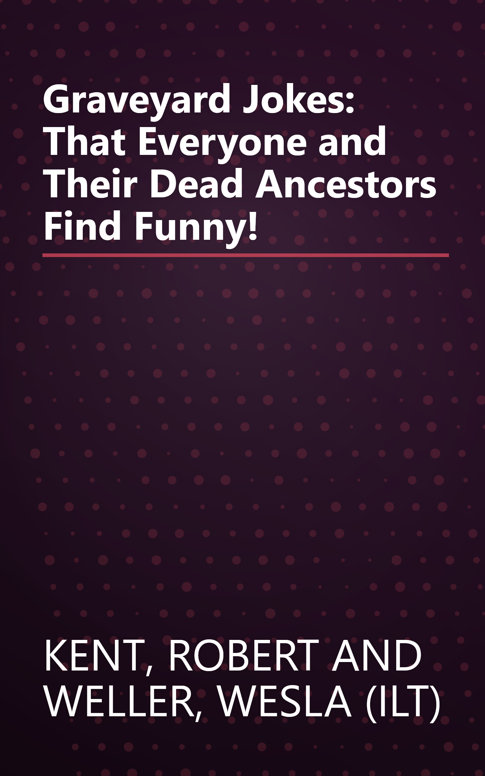 Graveyard Jokes: That Everyone and Their Dead Ancestors Find Funny! book cover