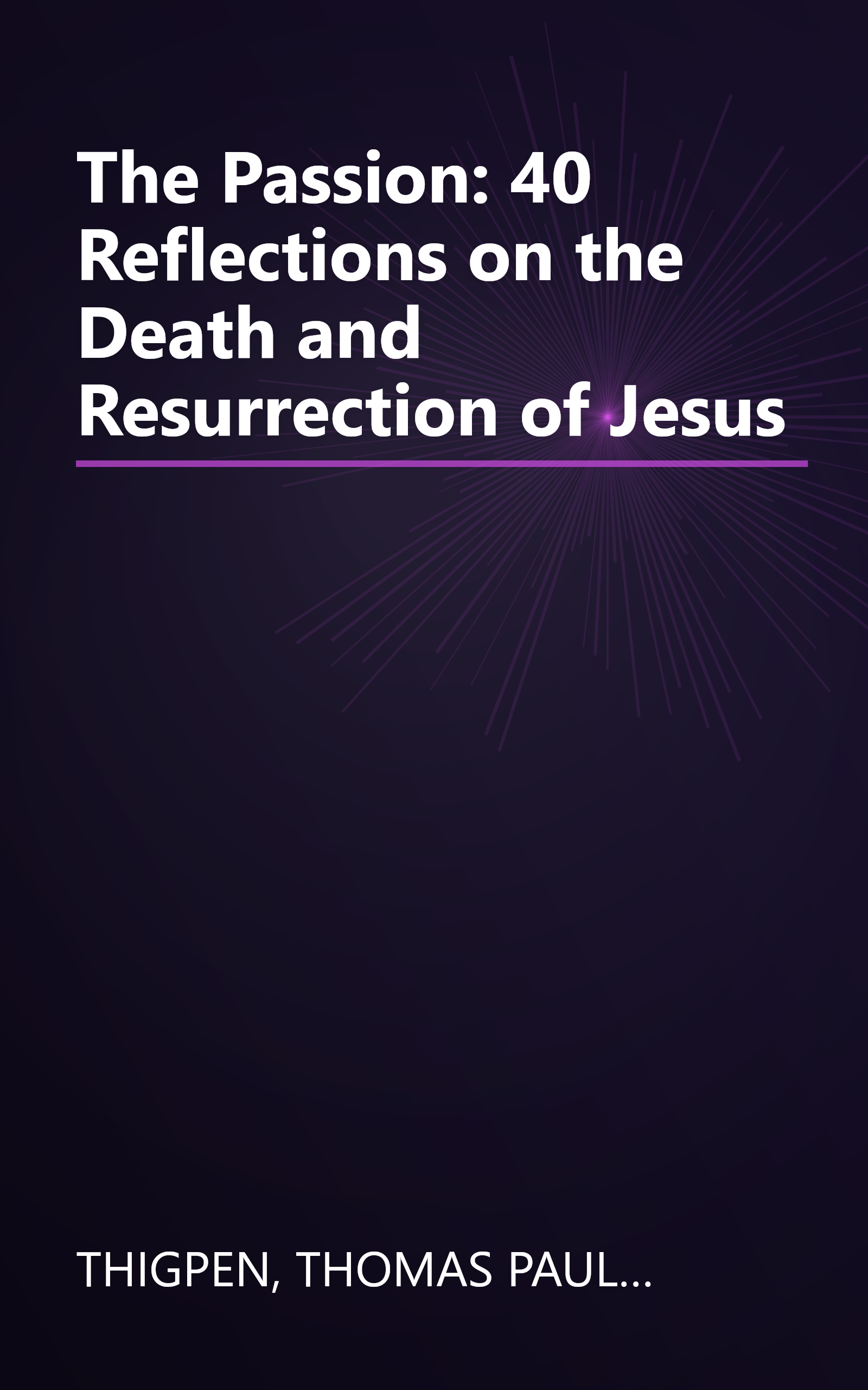 The Passion: 40 Reflections on the Death and Resurrection of Jesus book cover