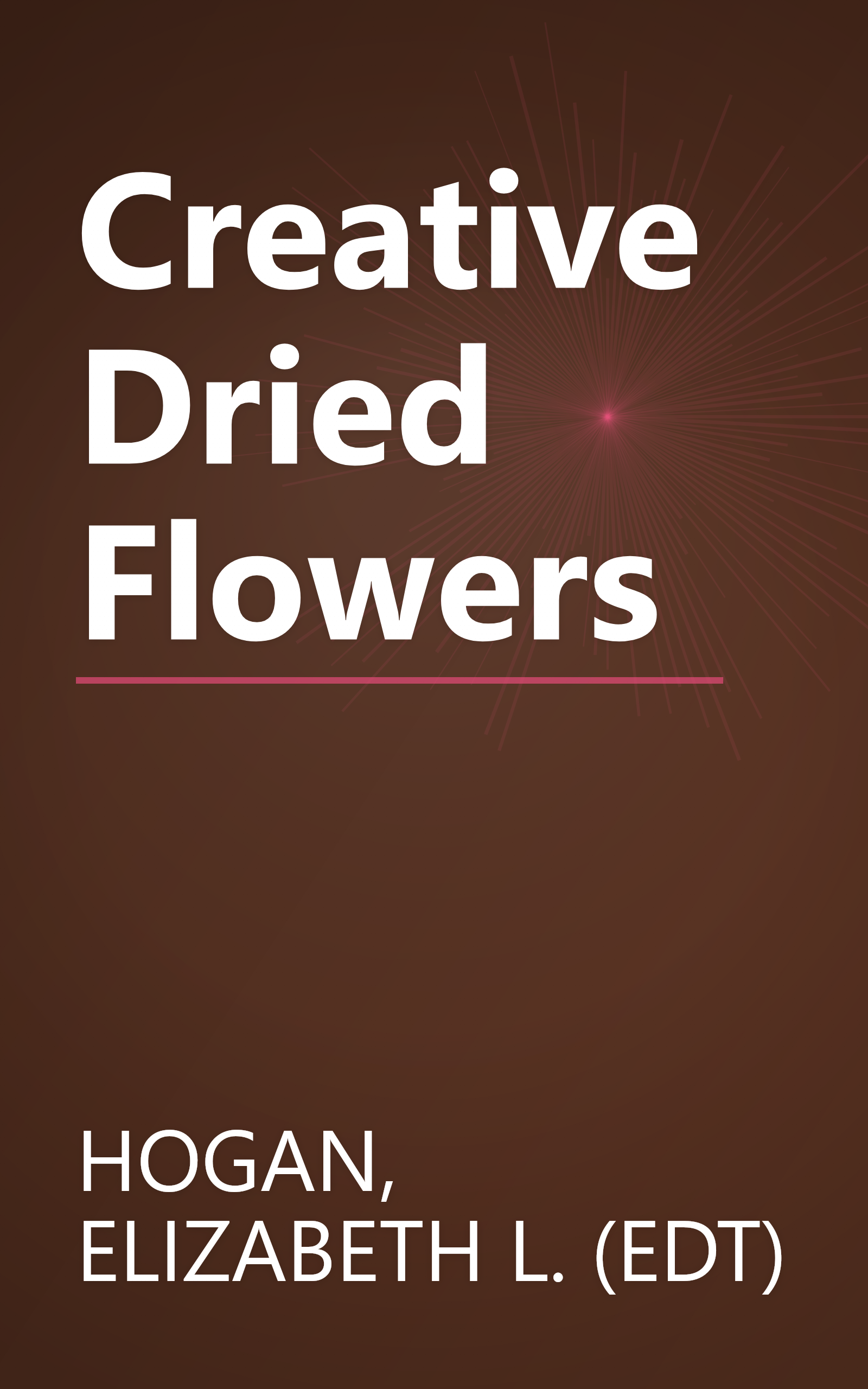 Creative Dried Flowers book cover