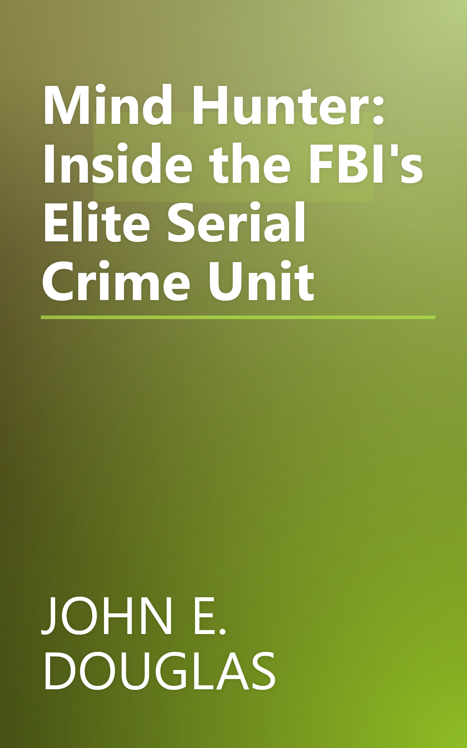 Mind Hunter: Inside the FBI's Elite Serial Crime Unit book cover