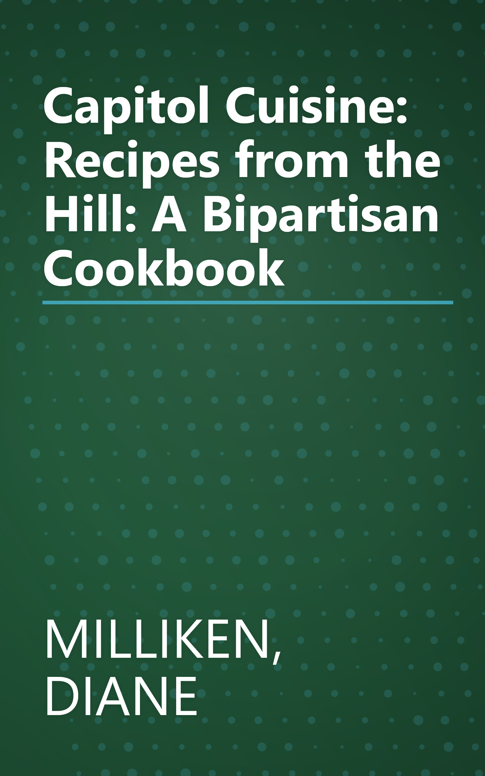 Capitol Cuisine: Recipes from the Hill: A Bipartisan Cookbook book cover