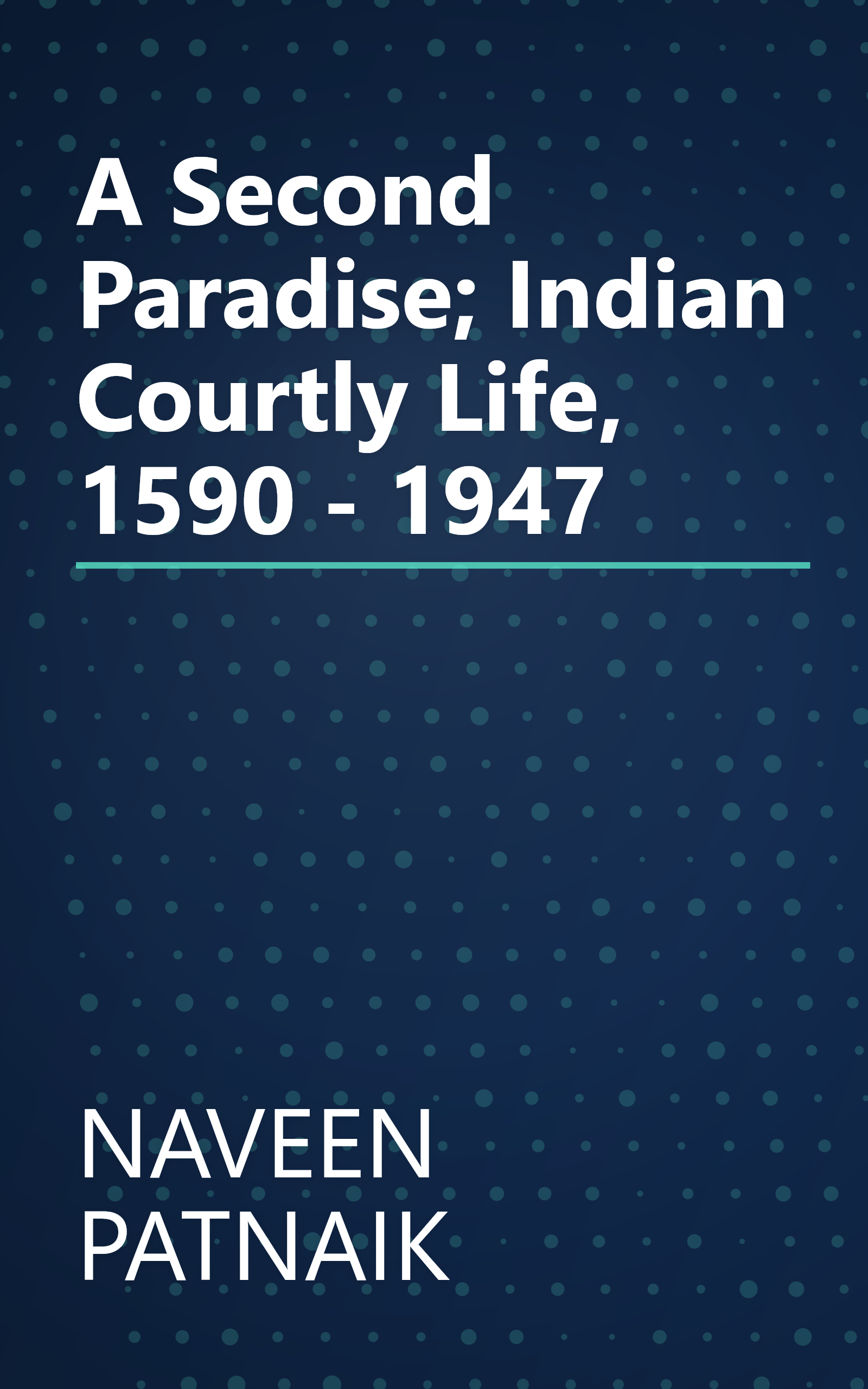 A Second Paradise; Indian Courtly Life, 1590 - 1947 book cover