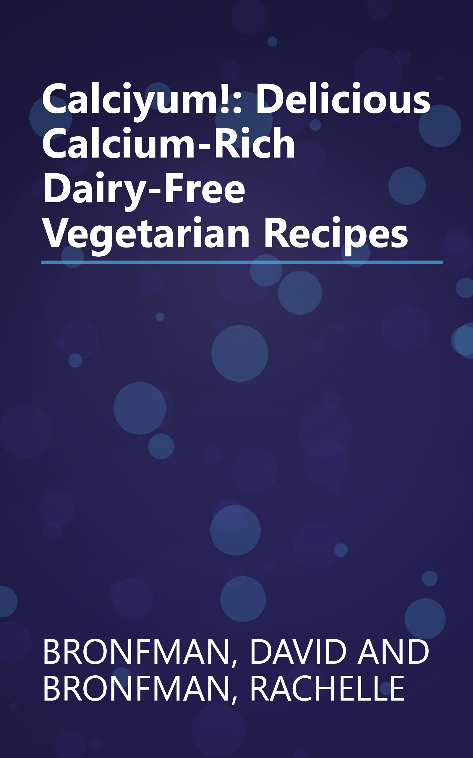 Calciyum!: Delicious Calcium-Rich Dairy-Free Vegetarian Recipes book cover