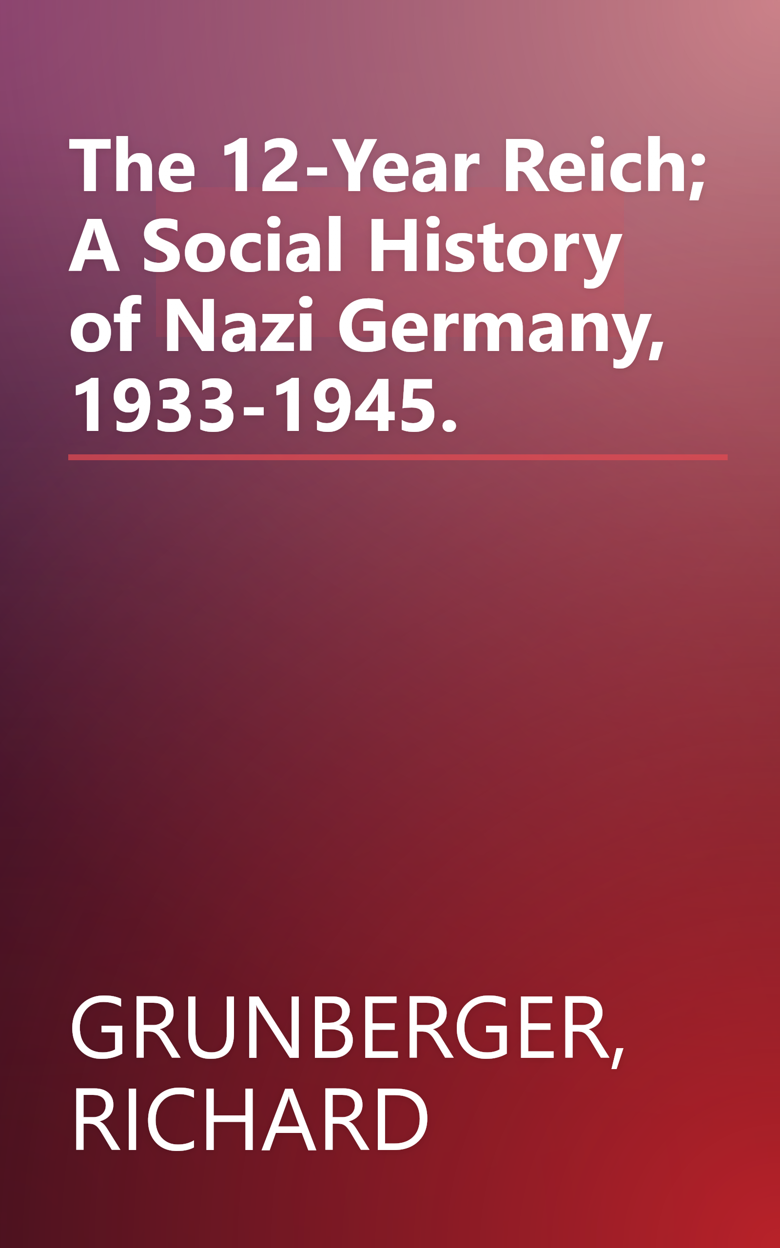 The 12-Year Reich; A Social History of Nazi Germany, 1933-1945. book cover