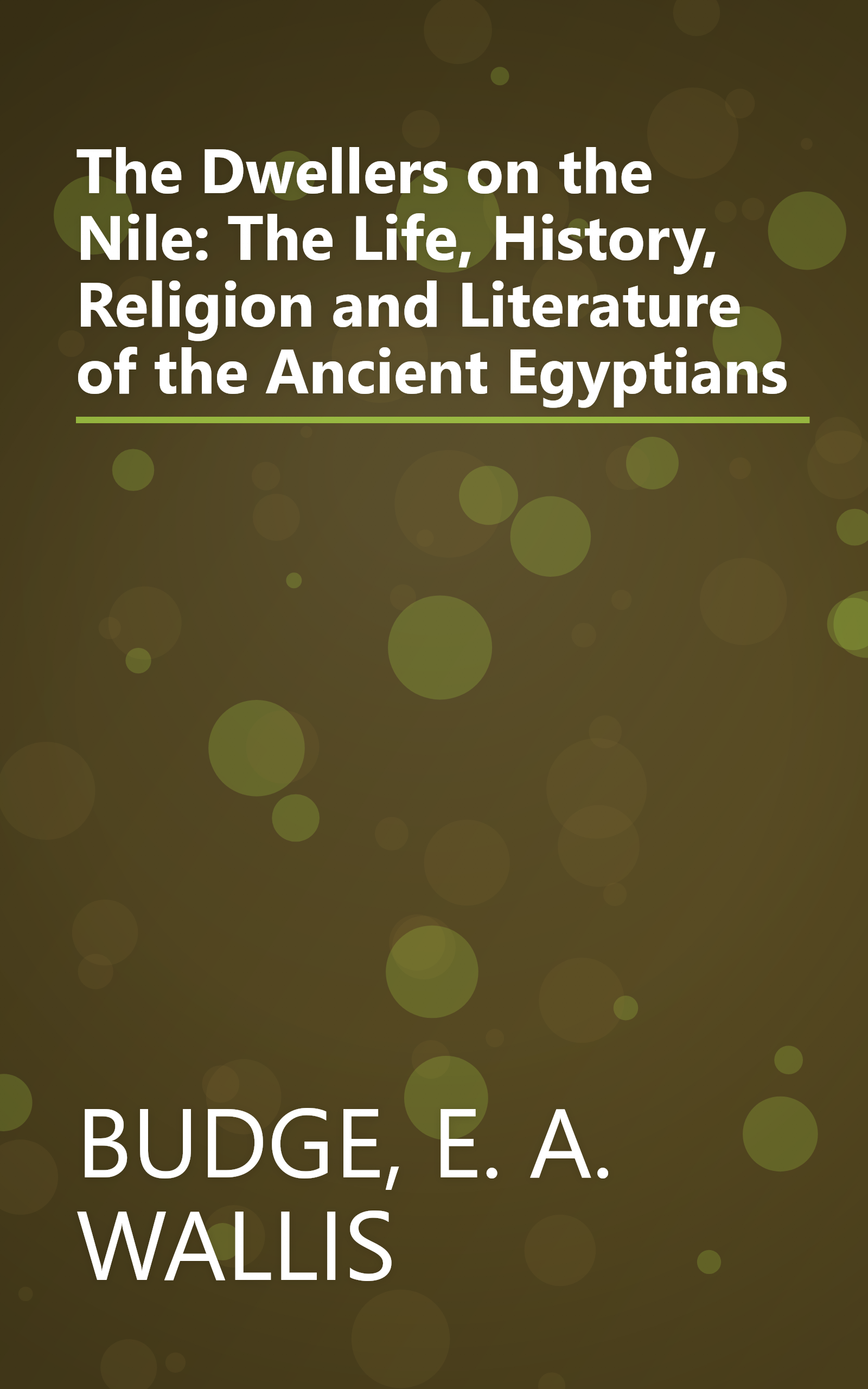 The Dwellers on the Nile: The Life, History, Religion and Literature of the Ancient Egyptians book cover