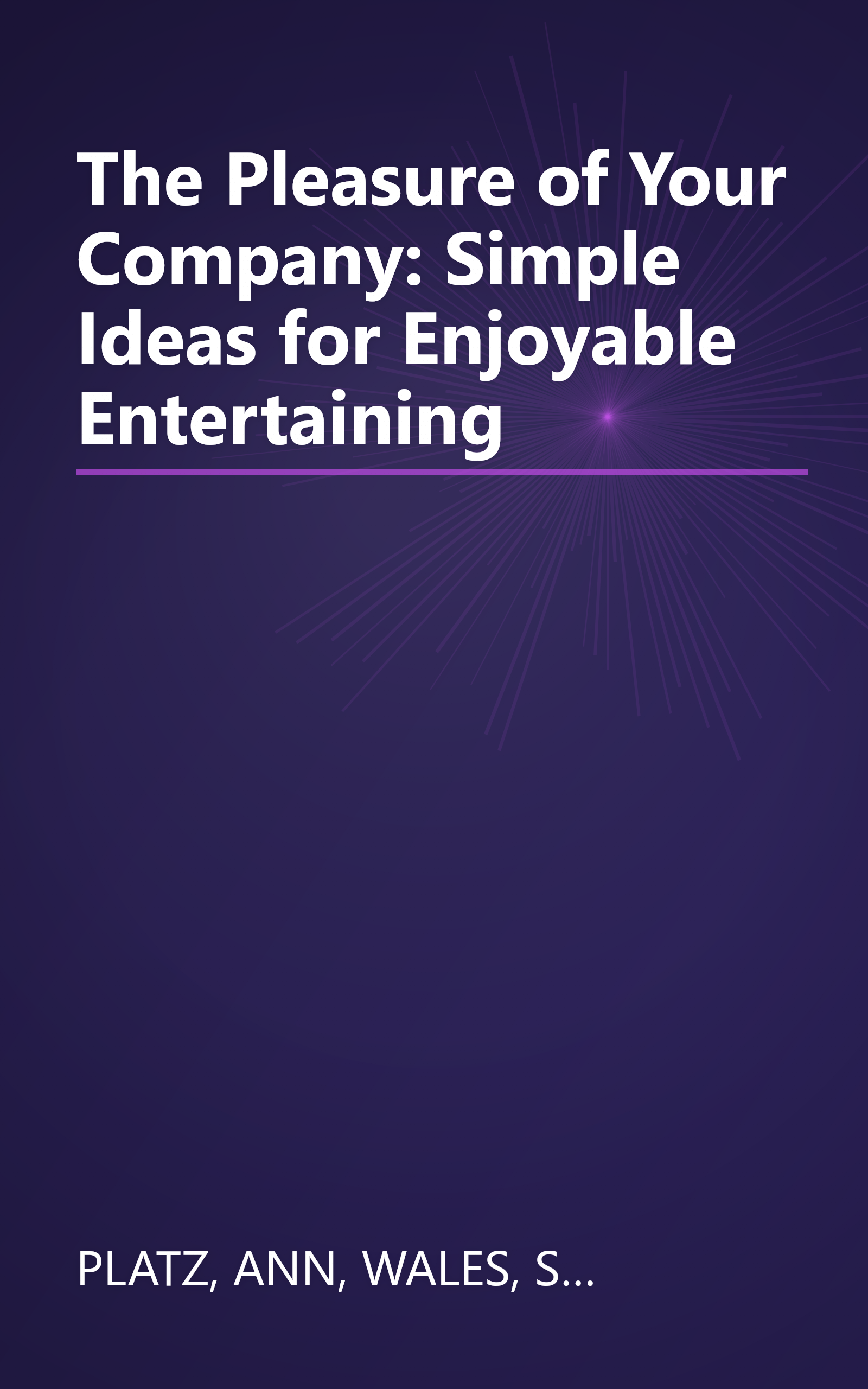 The Pleasure of Your Company: Simple Ideas for Enjoyable Entertaining book cover
