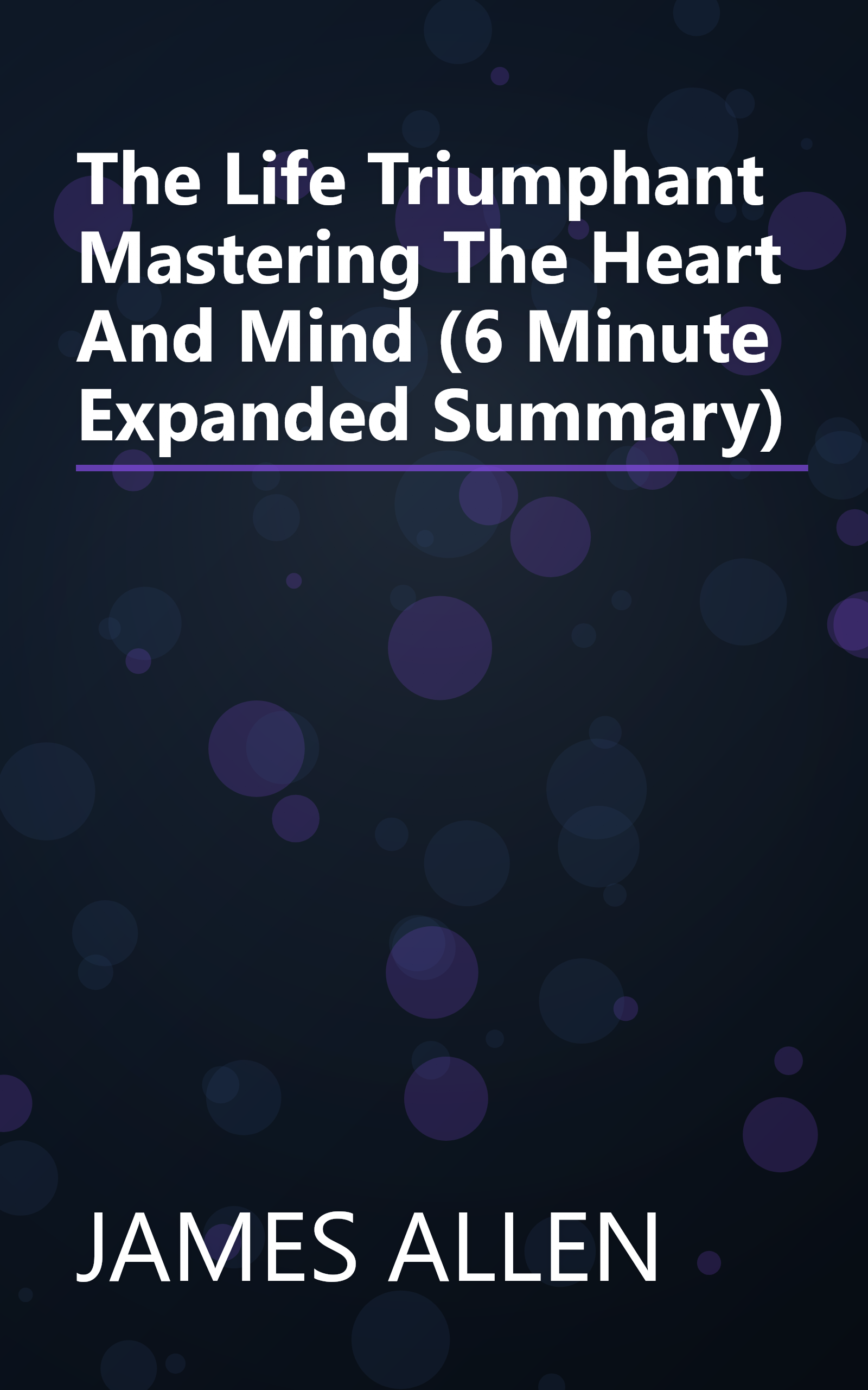 The Life Triumphant  Mastering The Heart And Mind (6 Minute   Expanded Summary) book cover