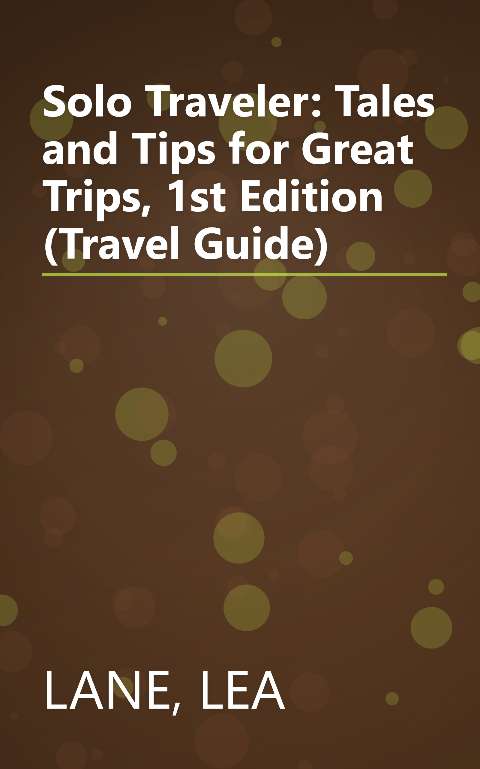 Solo Traveler: Tales and Tips for Great Trips, 1st Edition (Travel Guide) book cover