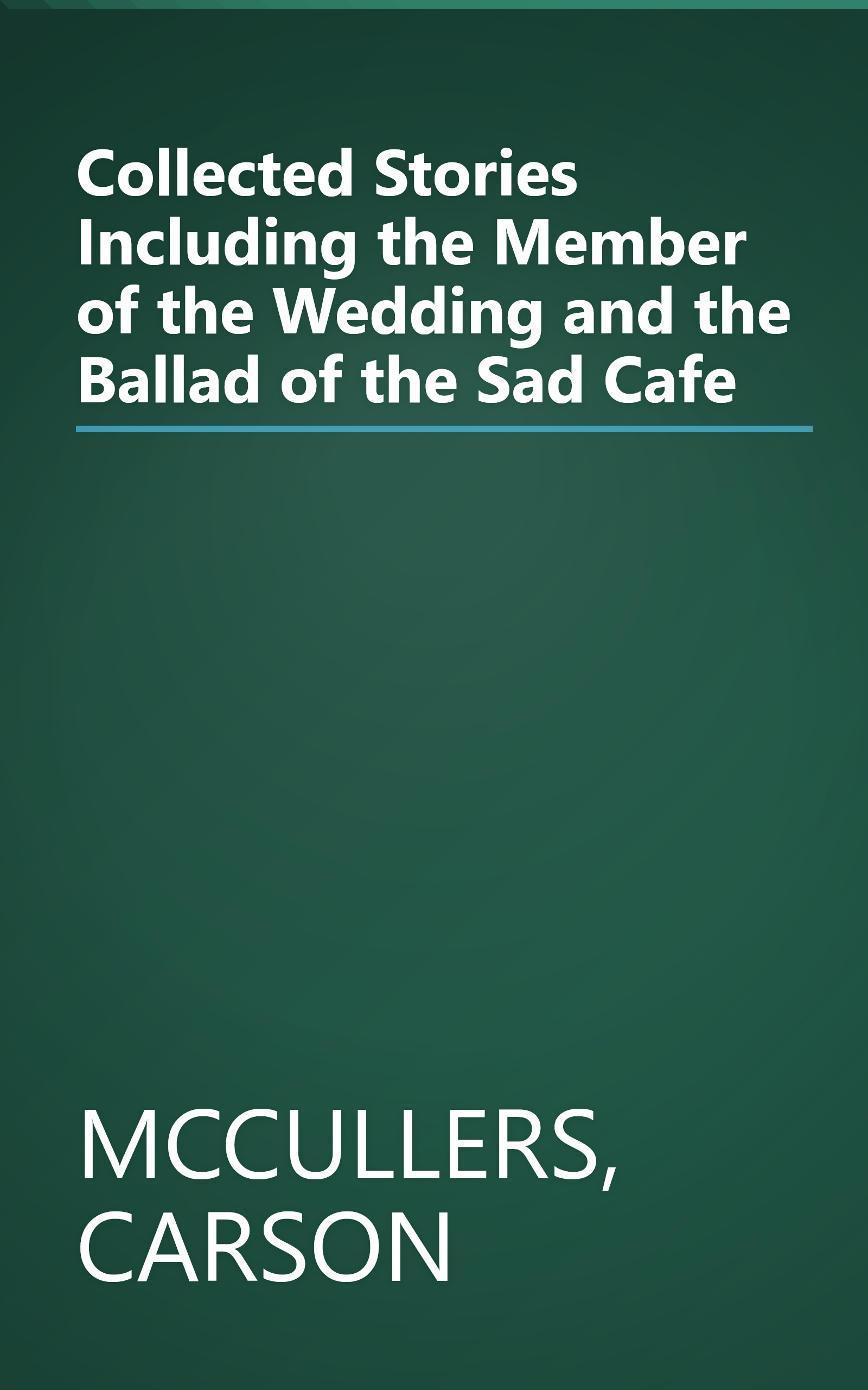 Collected Stories Including the Member of the Wedding and the Ballad of the Sad Cafe book cover