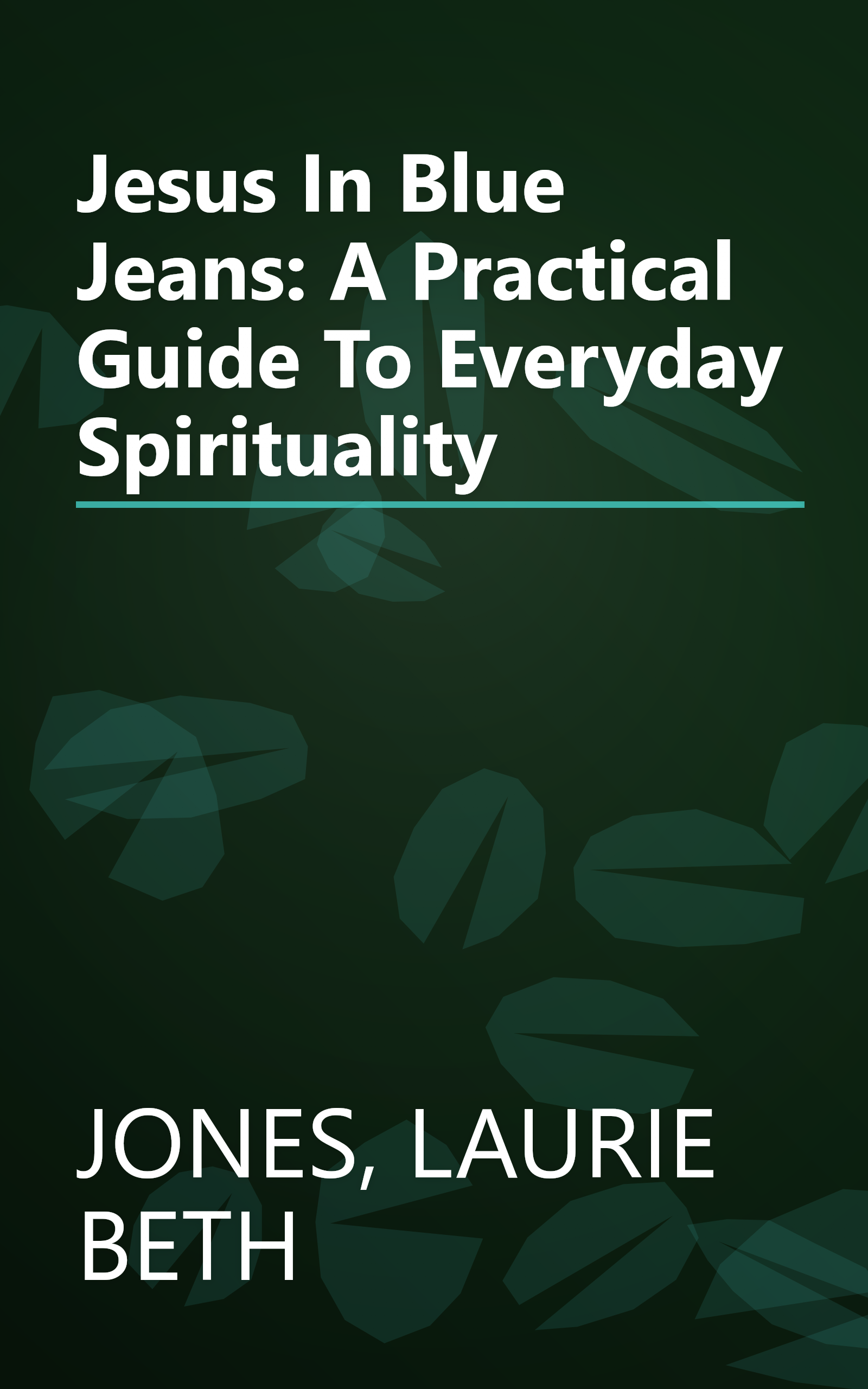 Jesus In Blue Jeans: A Practical Guide To Everyday Spirituality book cover