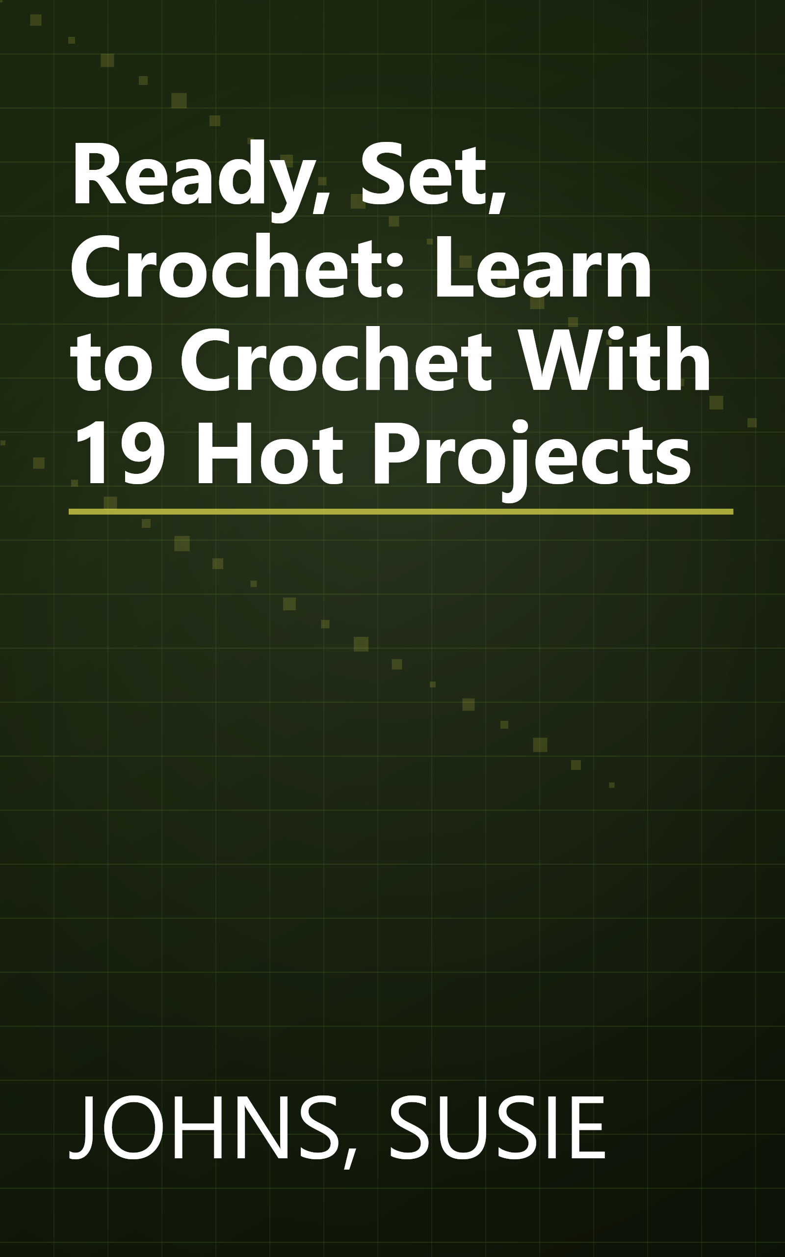 Ready, Set, Crochet: Learn to Crochet With 19 Hot Projects book cover