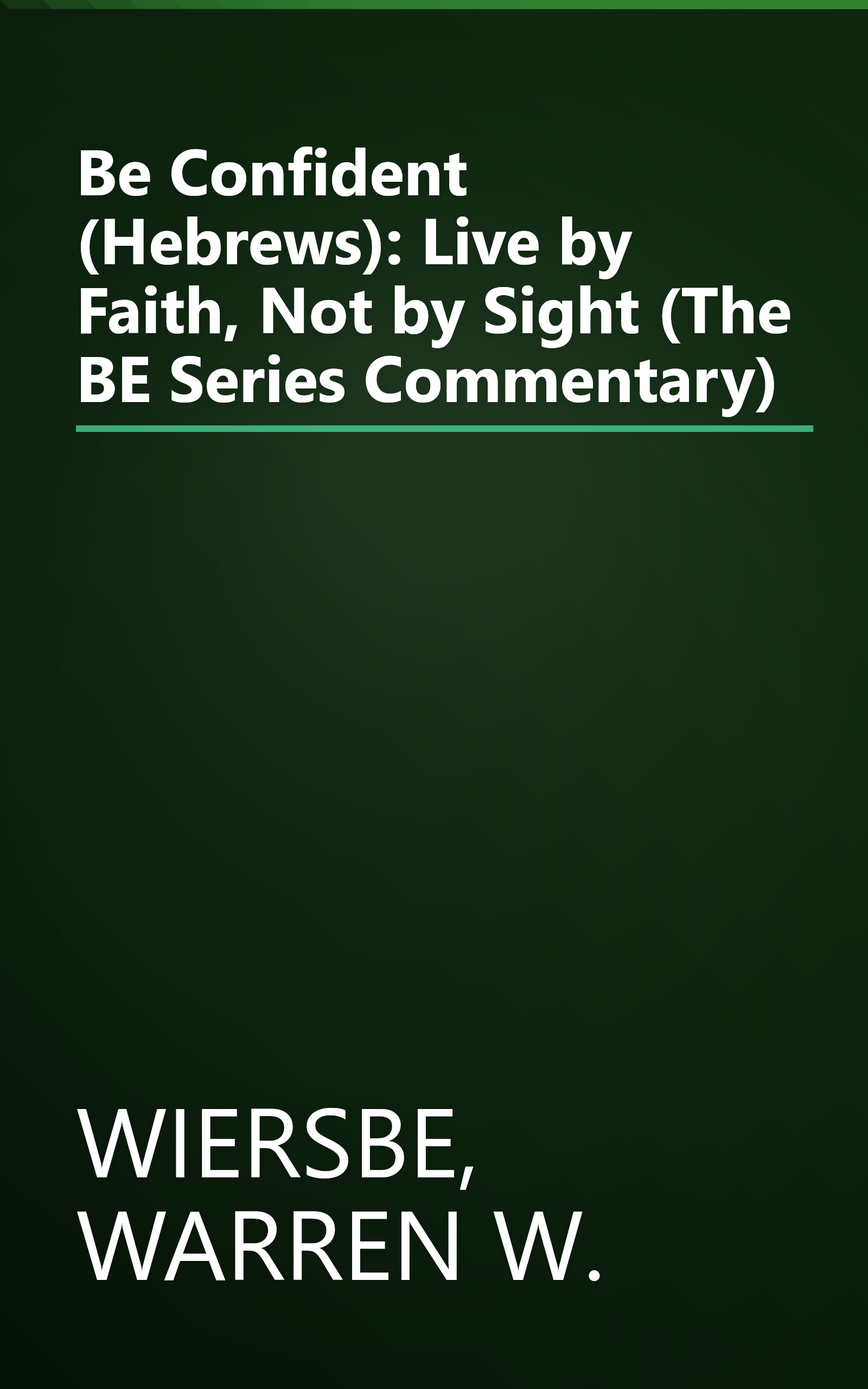 Be Confident (Hebrews): Live by Faith, Not by Sight (The BE Series Commentary) book cover