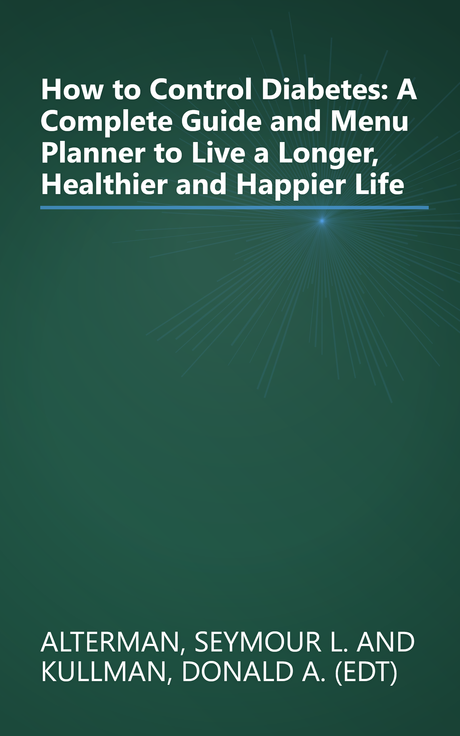 How to Control Diabetes: A Complete Guide and Menu Planner to Live a Longer, Healthier and Happier Life book cover