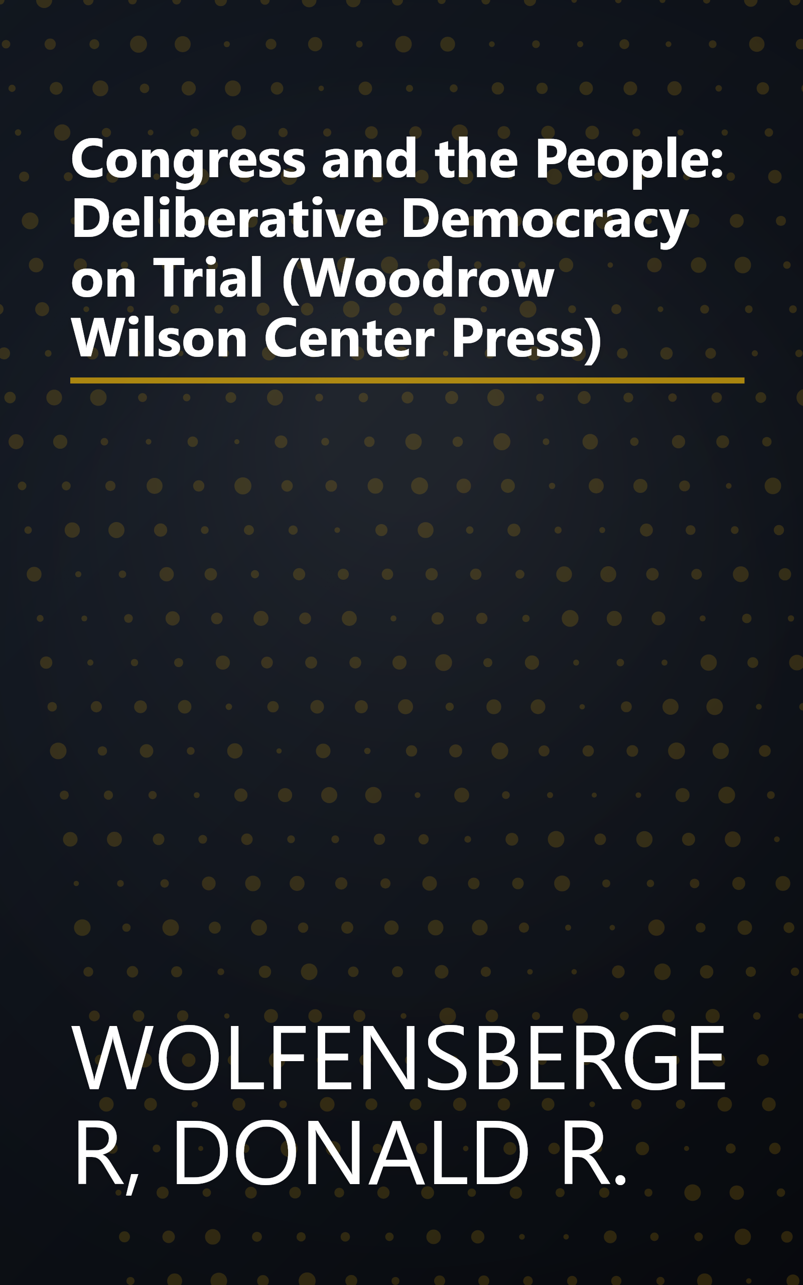 Congress and the People: Deliberative Democracy on Trial (Woodrow Wilson Center Press) book cover