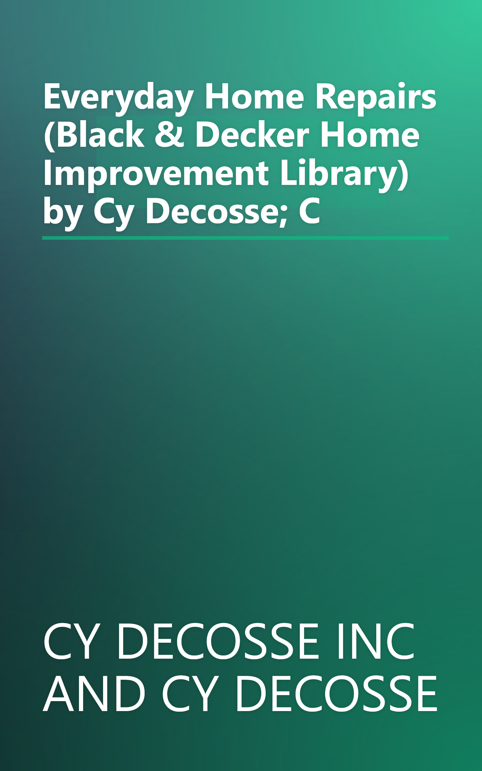 Everyday Home Repairs (Black & Decker Home Improvement Library) by Cy Decosse; C book cover