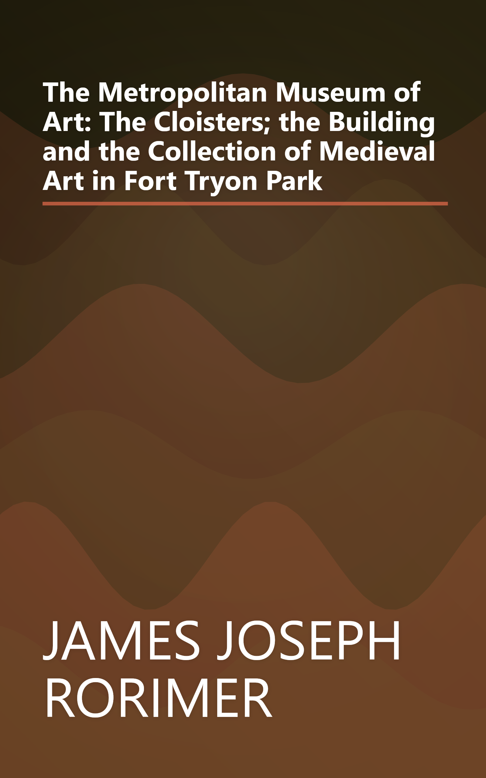 The Metropolitan Museum of Art: The Cloisters; the Building and the Collection of Medieval Art in Fort Tryon Park book cover