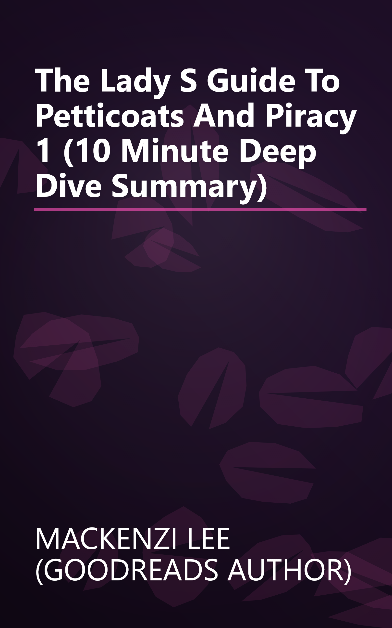 The Lady S Guide To Petticoats And Piracy 1 (10 Minute   Deep Dive Summary) book cover