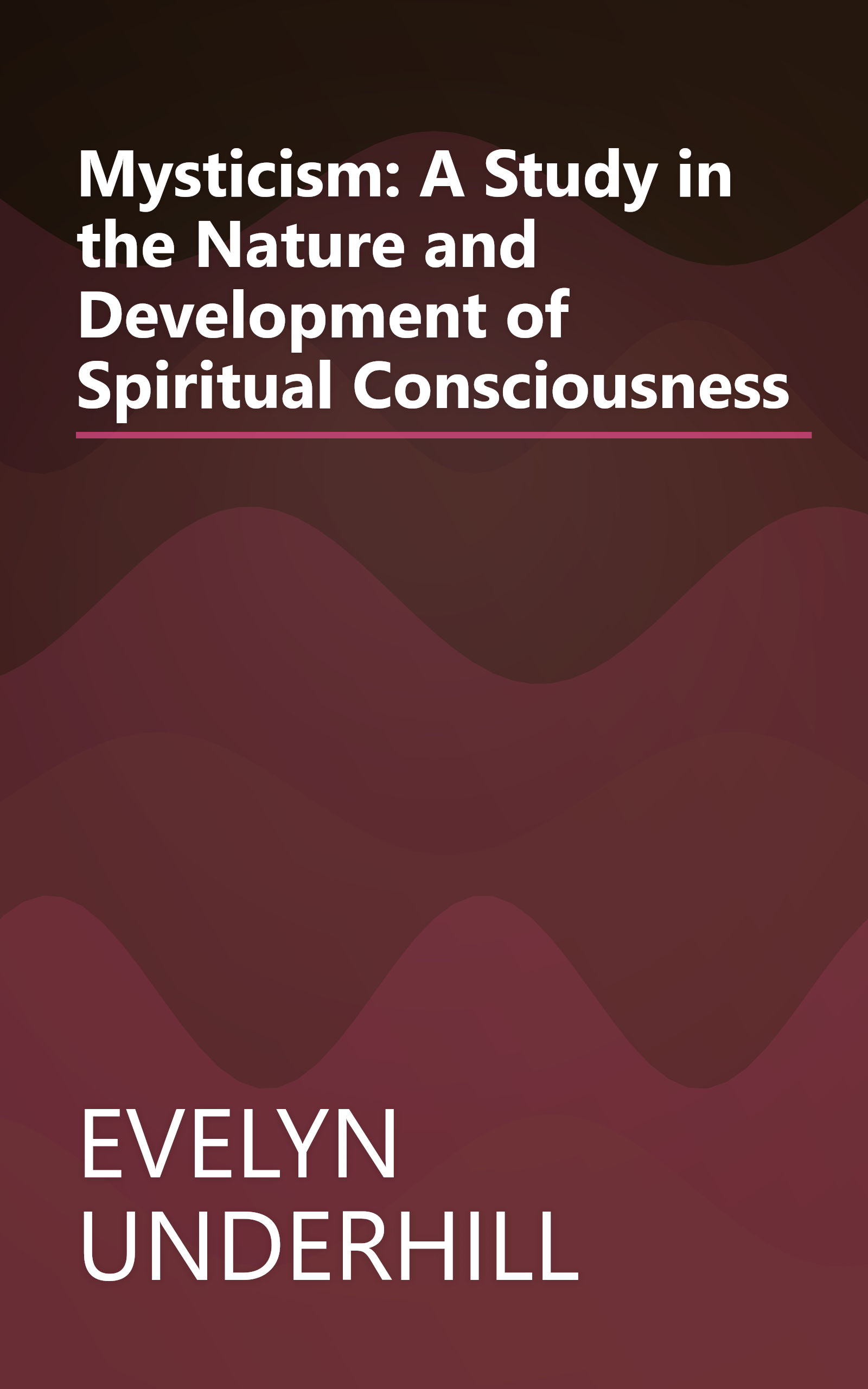 Mysticism: A Study in the Nature and Development of Spiritual Consciousness book cover