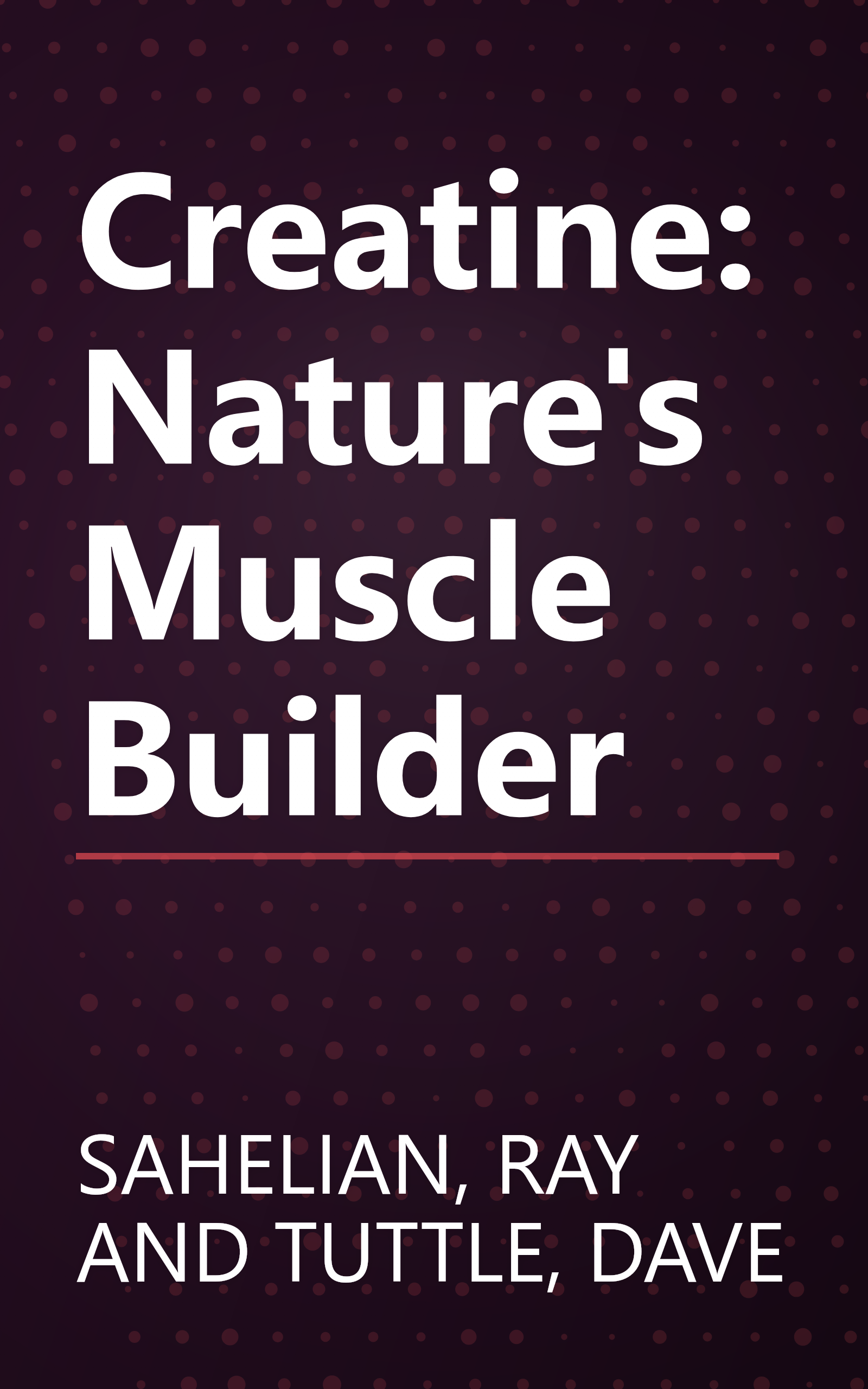 Creatine: Nature's Muscle Builder book cover