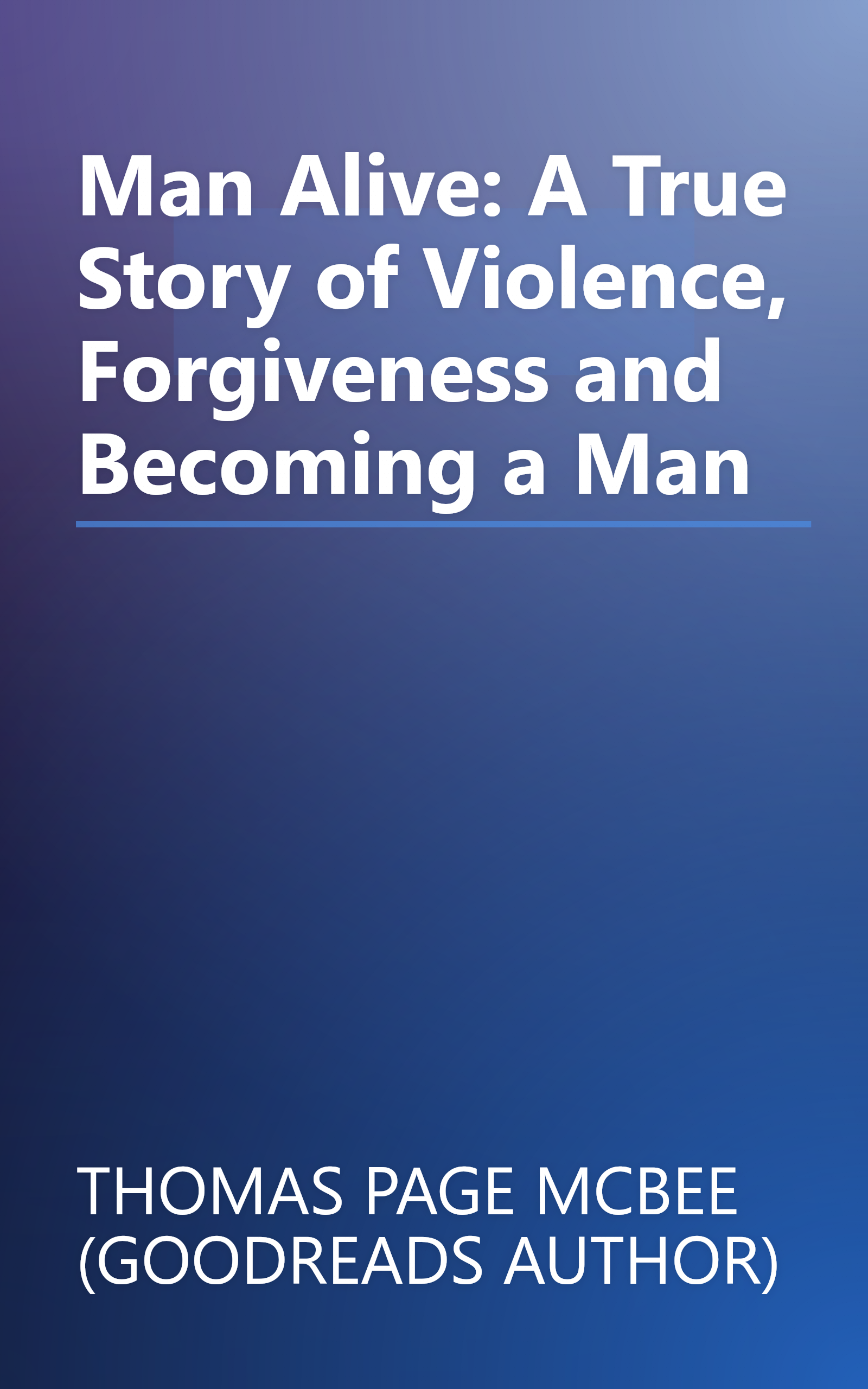 Man Alive: A True Story of Violence, Forgiveness and Becoming a Man book cover