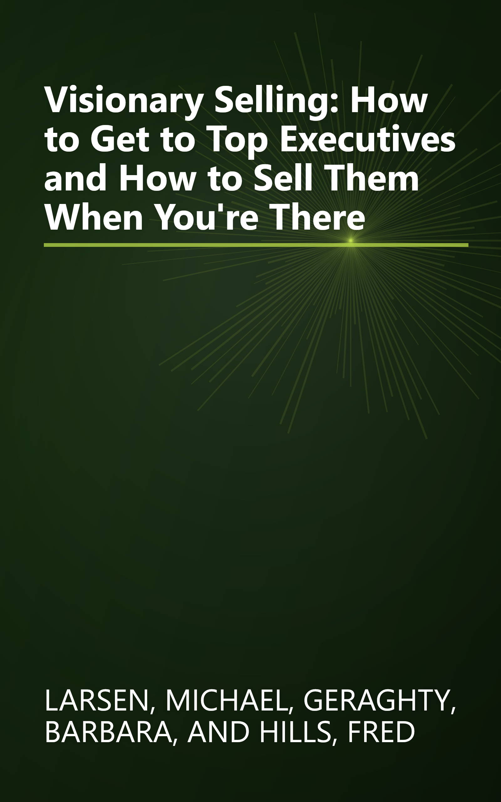 Visionary Selling: How to Get to Top Executives and How to Sell Them When You're There book cover