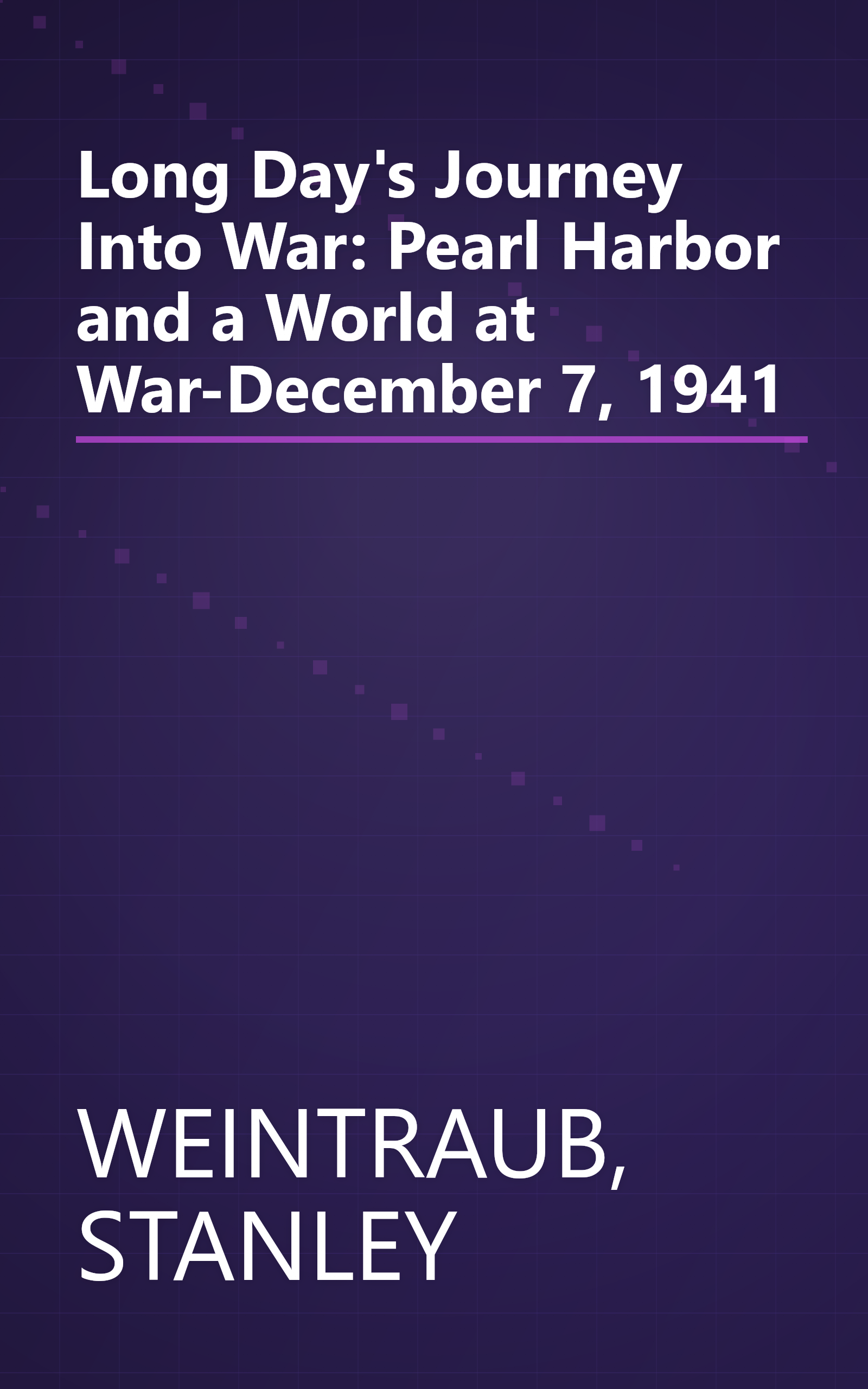 Long Day's Journey Into War: Pearl Harbor and a World at War-December 7, 1941 book cover