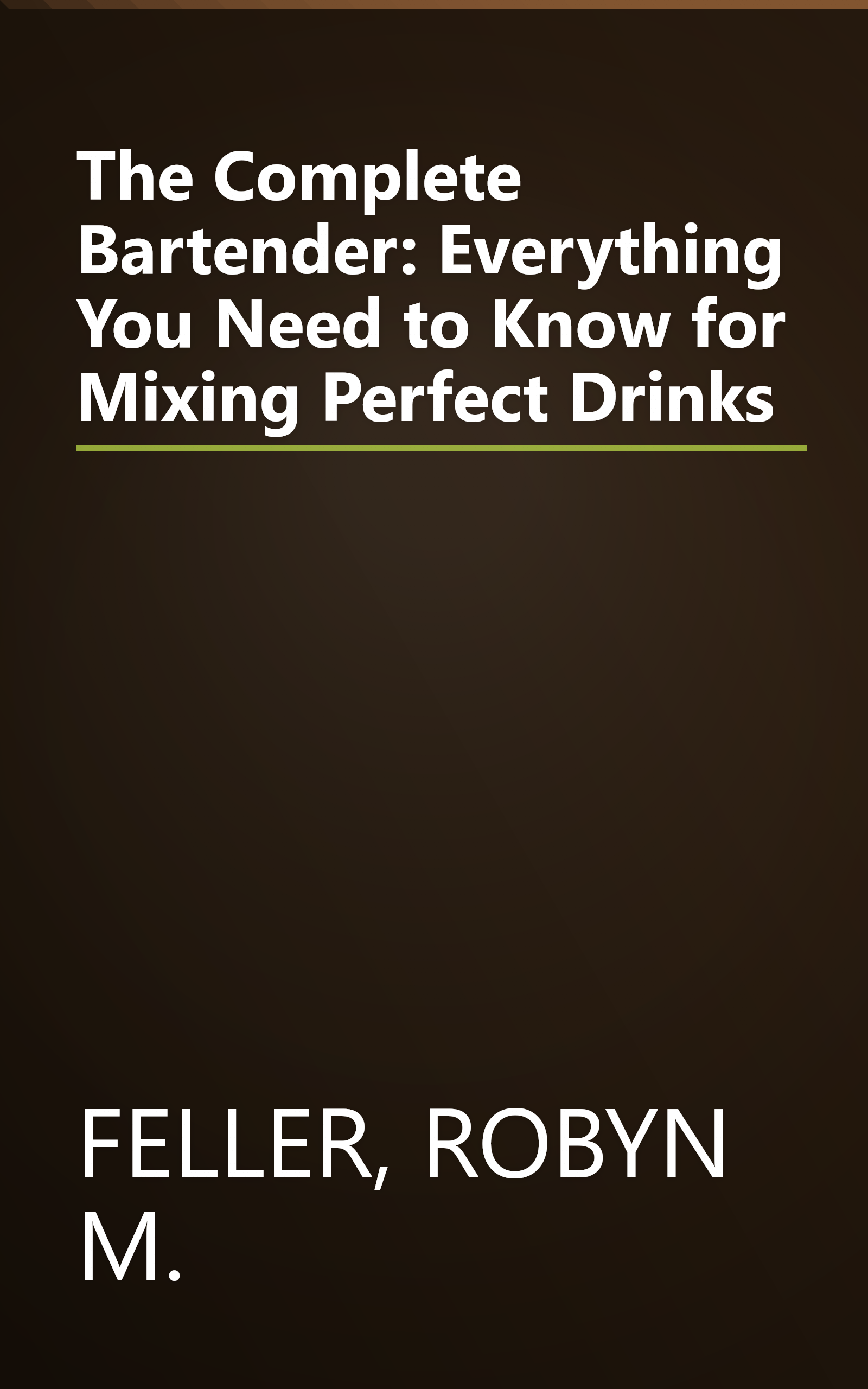 The Complete Bartender: Everything You Need to Know for Mixing Perfect Drinks book cover