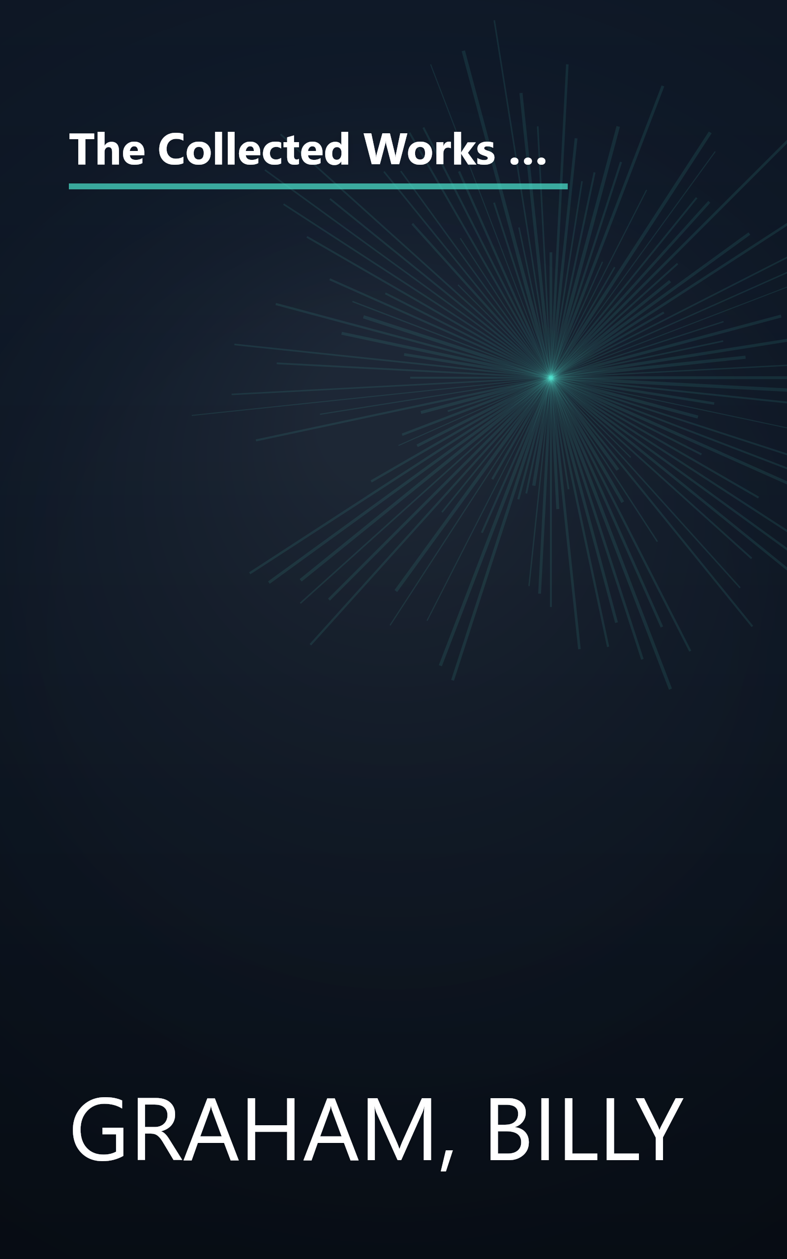 The Collected Works of Billy Graham: Three Bestselling Works Complete in One Volume (Angels, How to Be Born Again, and The Holy Spirit) book cover