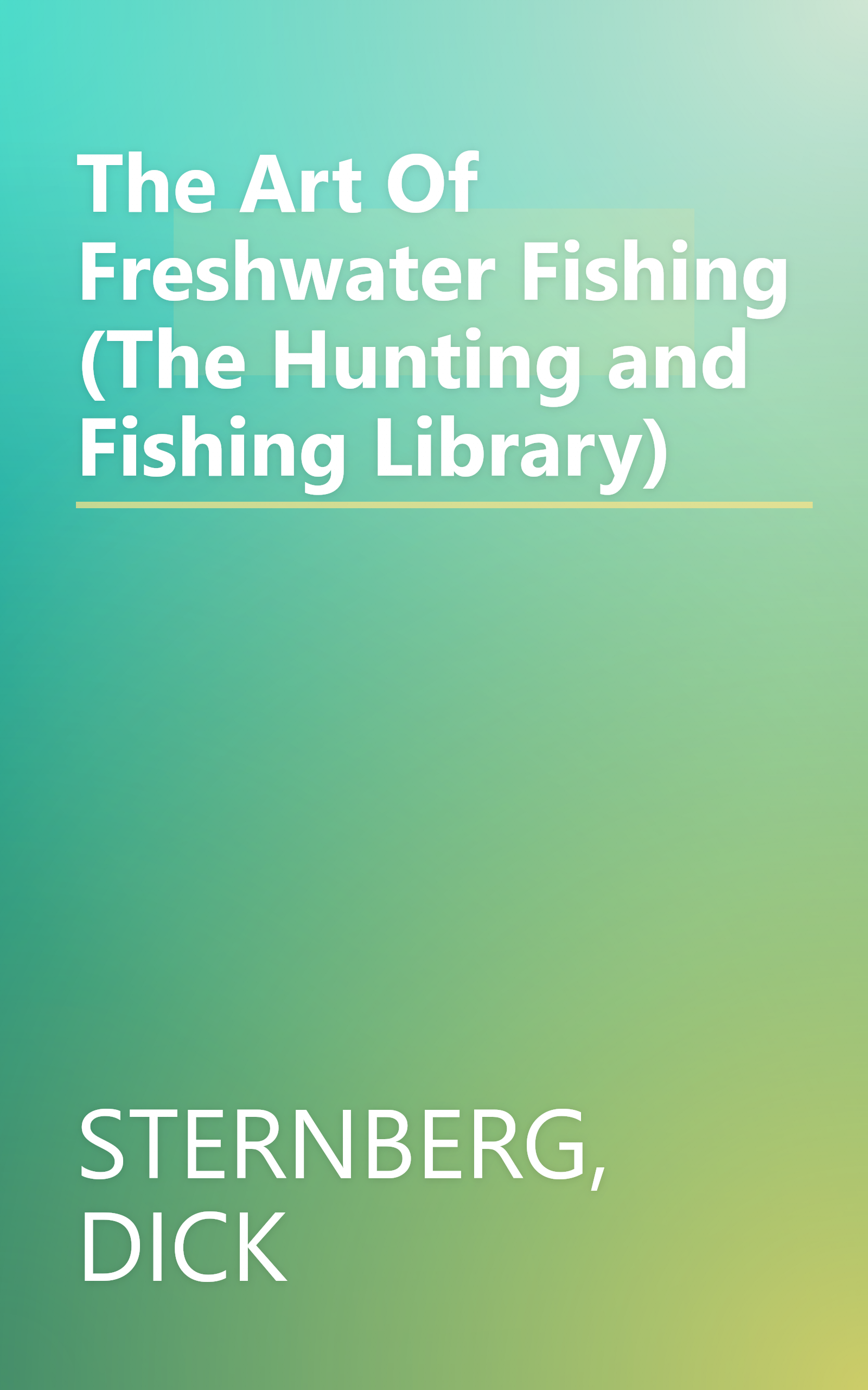 The Art Of Freshwater Fishing (The Hunting and Fishing Library) book cover