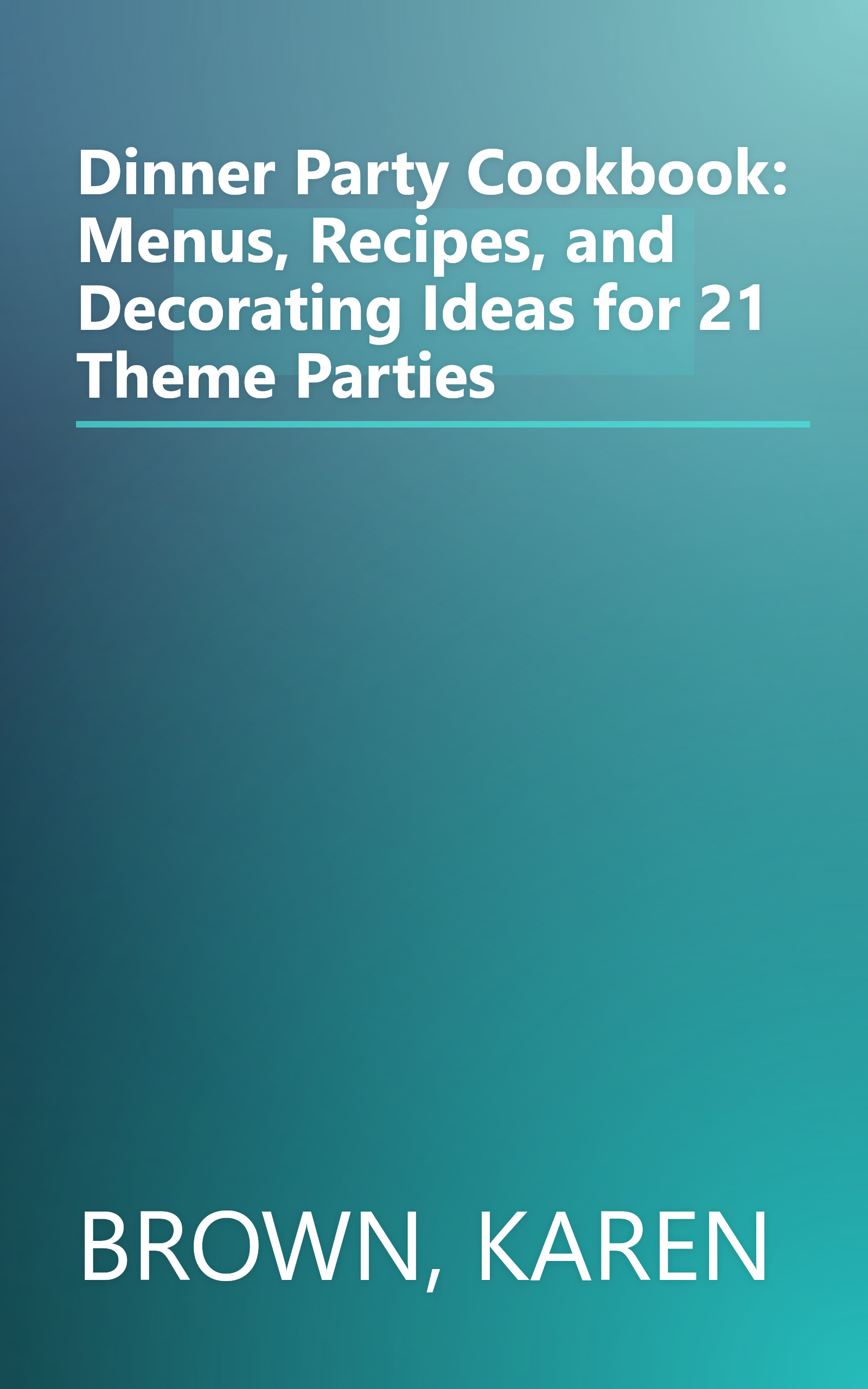 Dinner Party Cookbook: Menus, Recipes, and Decorating Ideas for 21 Theme Parties book cover