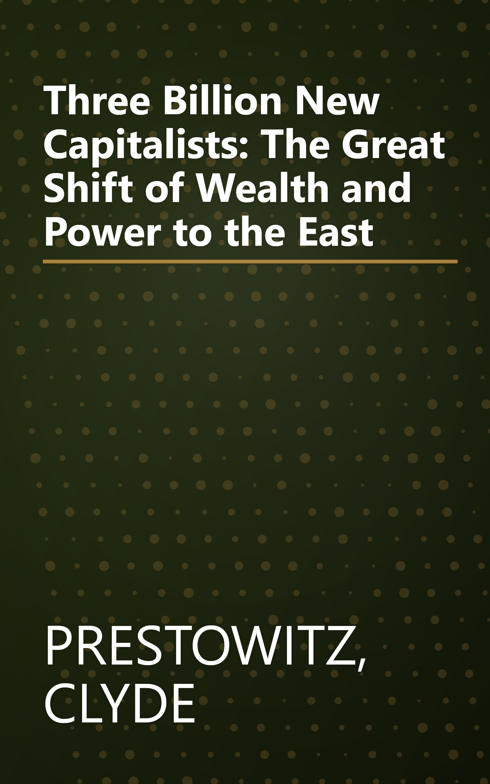 Three Billion New Capitalists: The Great Shift of Wealth and Power to the East book cover