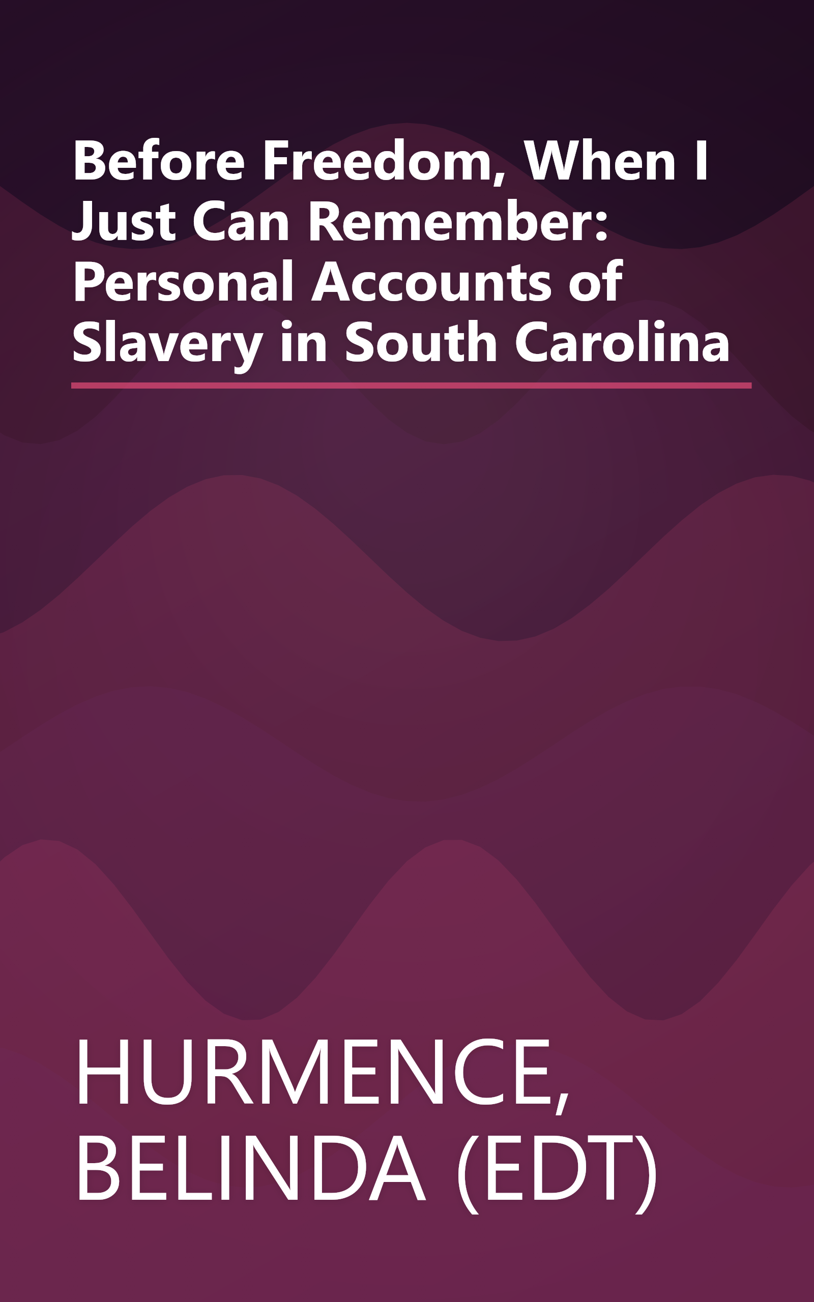Before Freedom, When I Just Can Remember: Personal Accounts of Slavery in South Carolina book cover