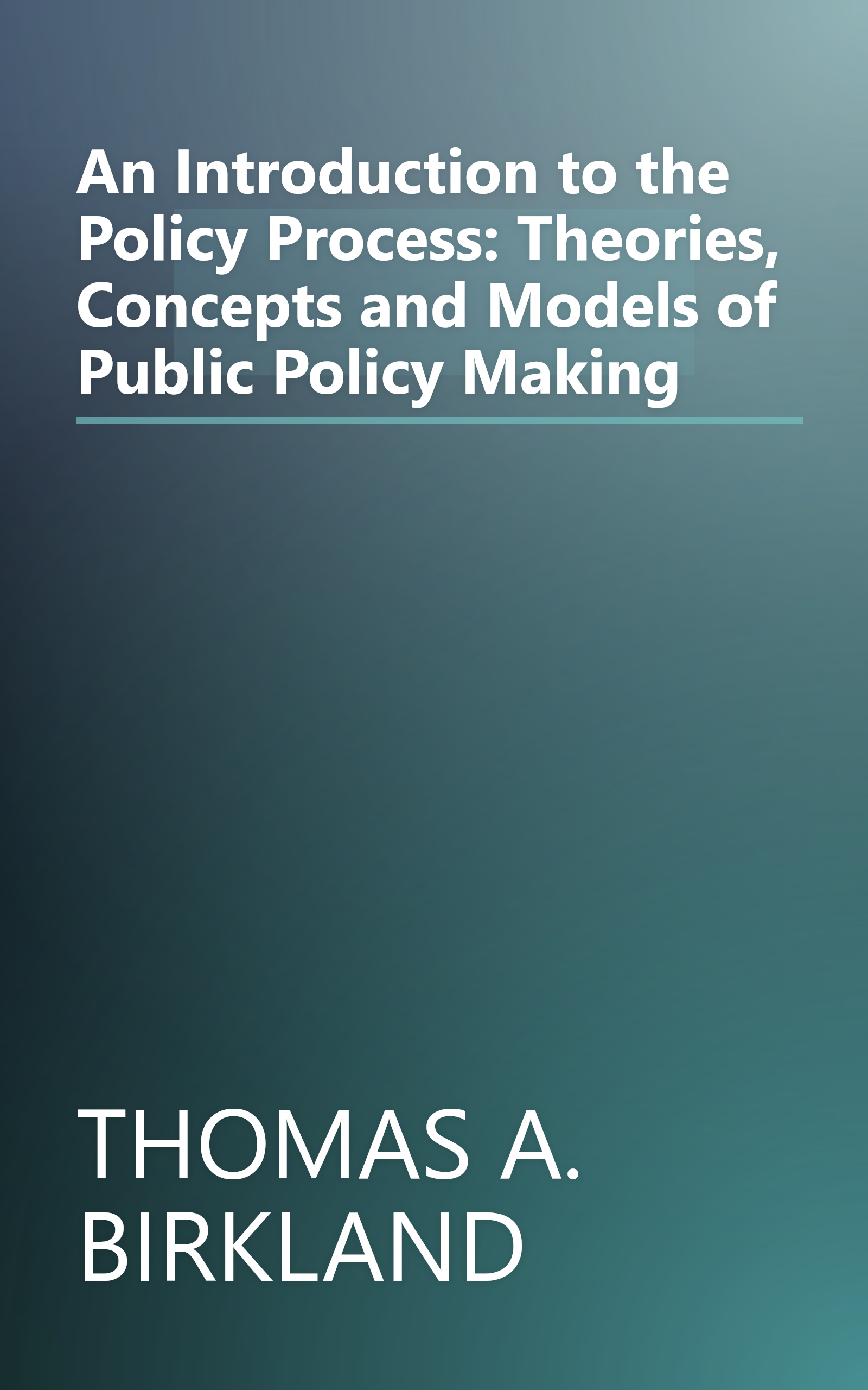 An Introduction to the Policy Process: Theories, Concepts and Models of Public Policy Making book cover