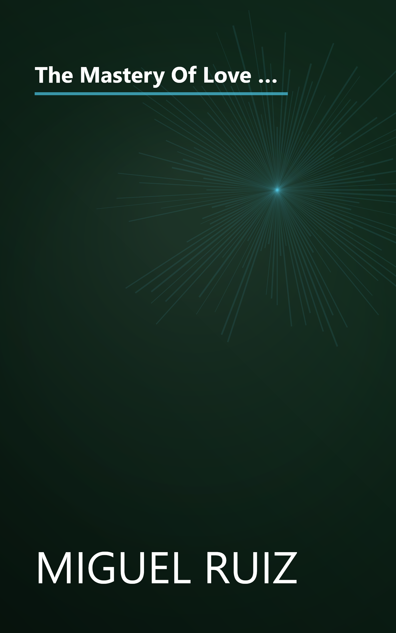 The Mastery Of Love  A Practical Guide To The Art Of Relationship  A Toltec Wisdom Book (10 Minute   Deep Dive Summary) book cover