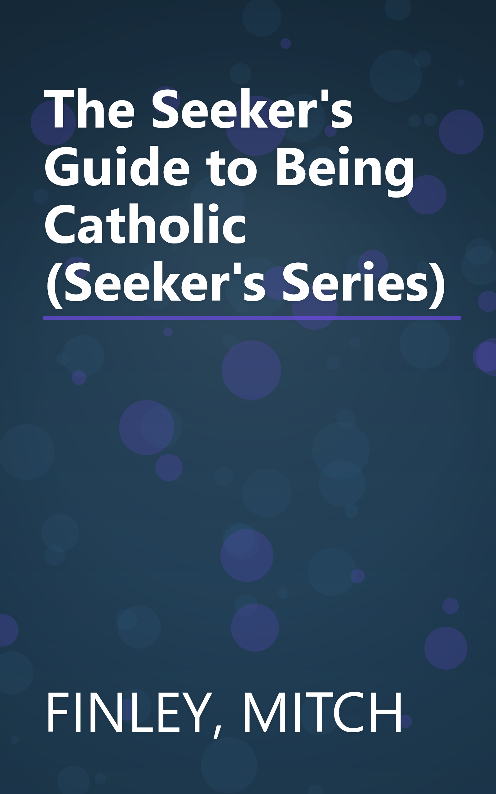 The Seeker's Guide to Being Catholic (Seeker's Series) book cover