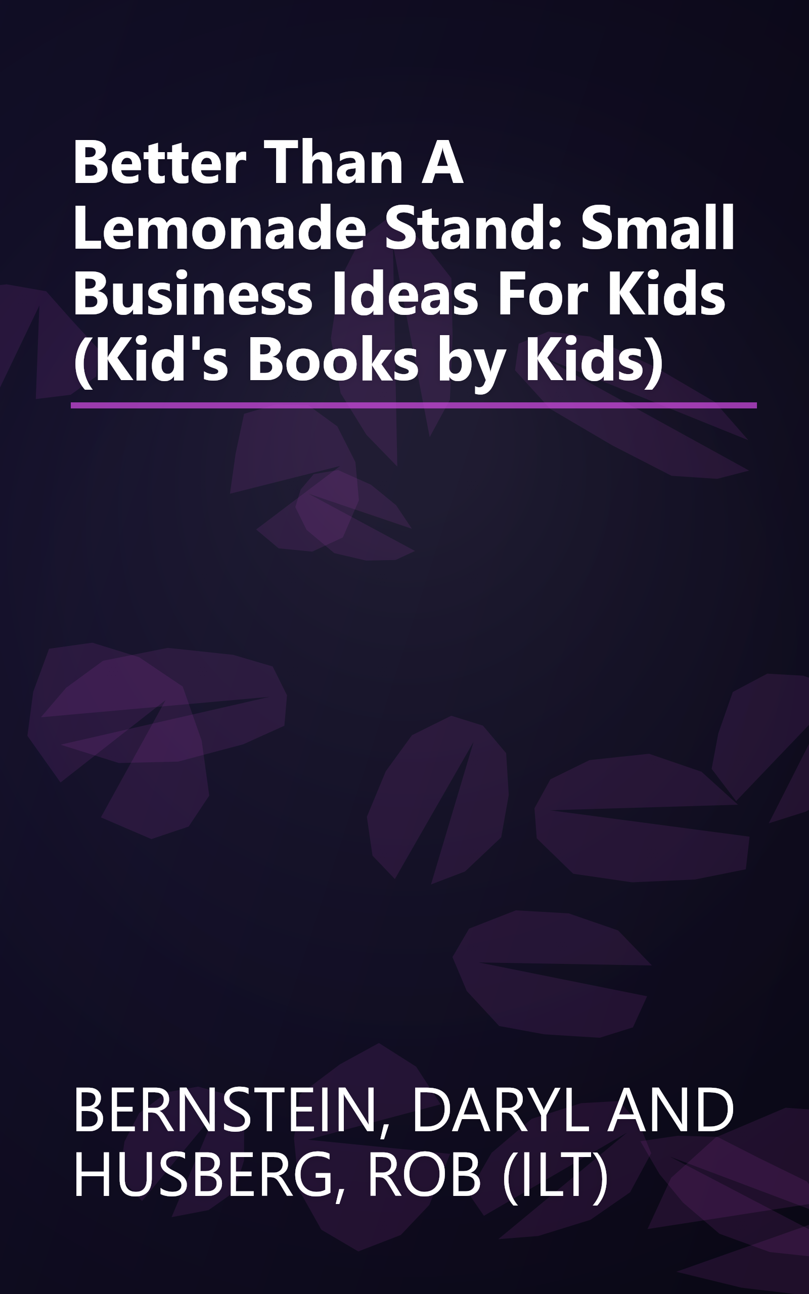 Better Than A Lemonade Stand: Small Business Ideas For Kids (Kid's Books by Kids) book cover