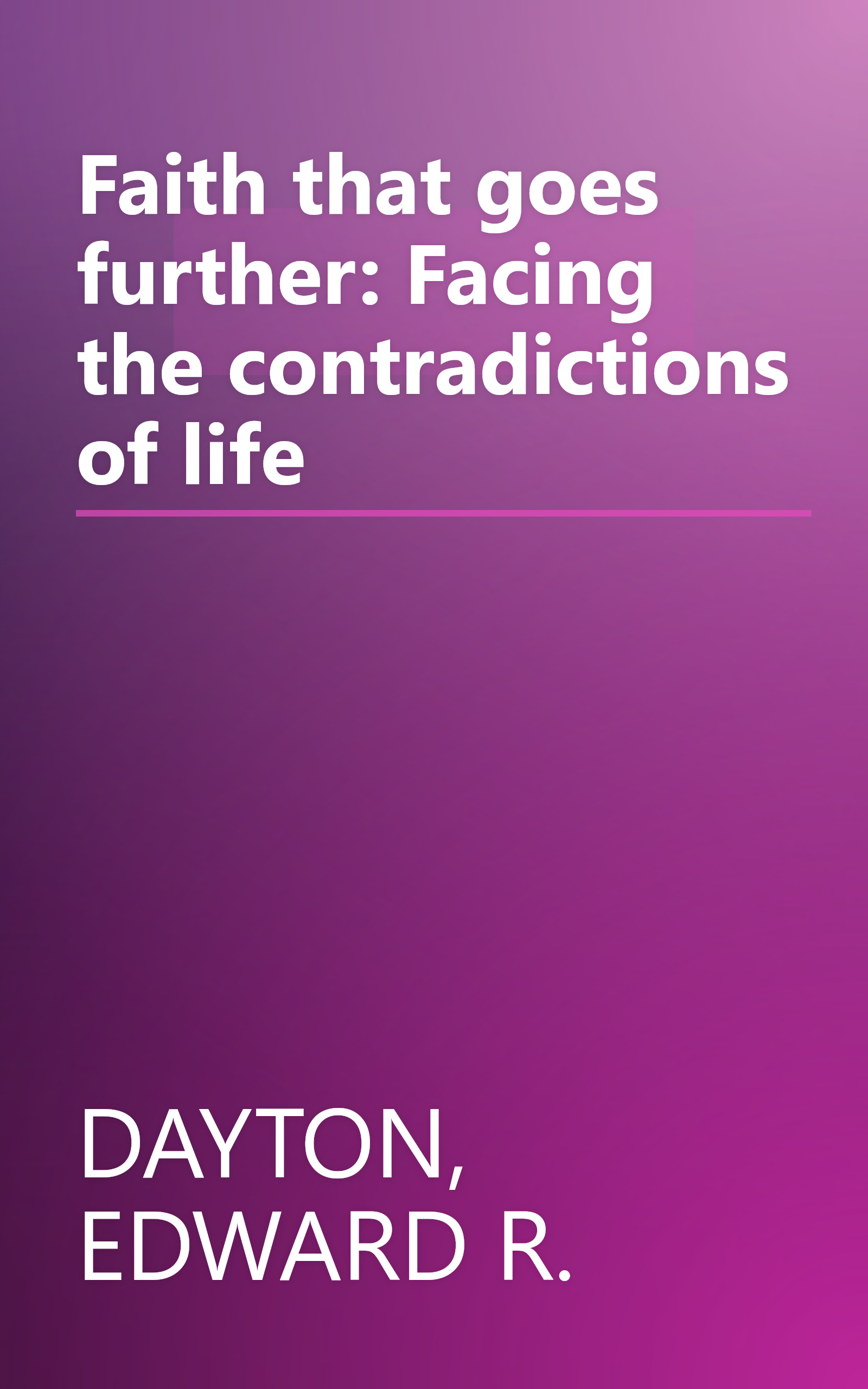 Faith that goes further: Facing the contradictions of life book cover