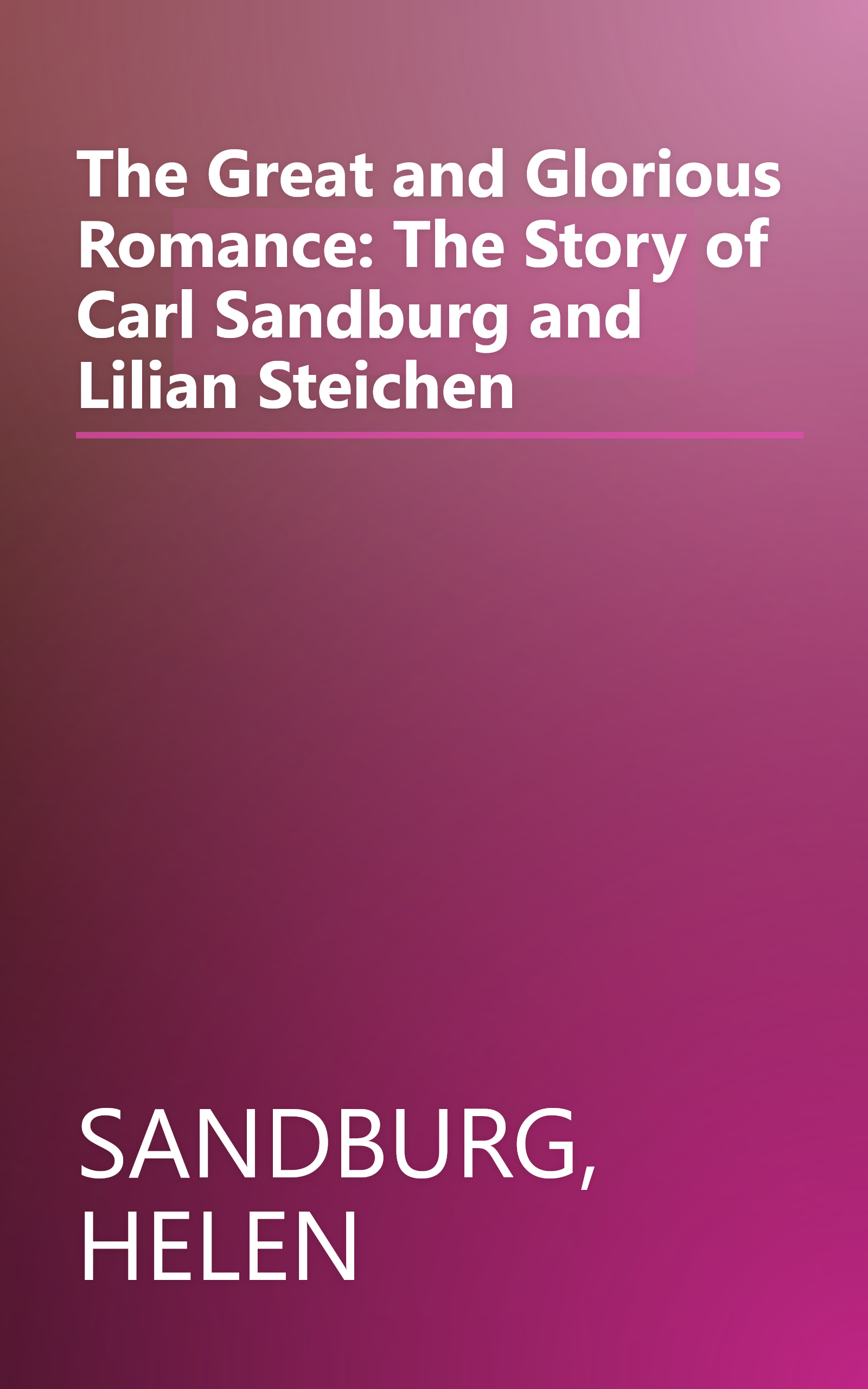 The Great and Glorious Romance: The Story of Carl Sandburg and Lilian Steichen book cover